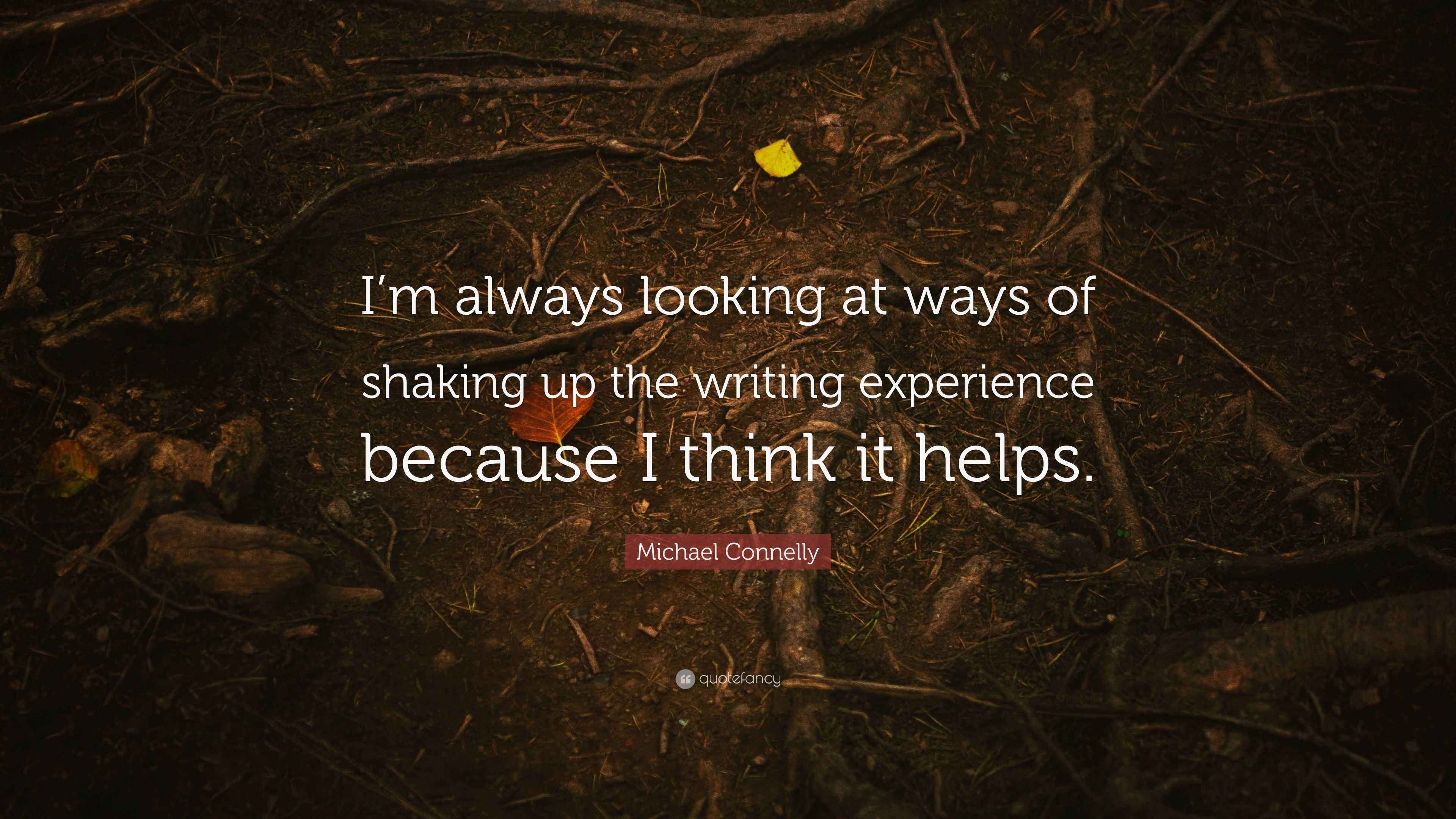 Michael Connelly Quote: “I’m always looking at ways of shaking up the ...