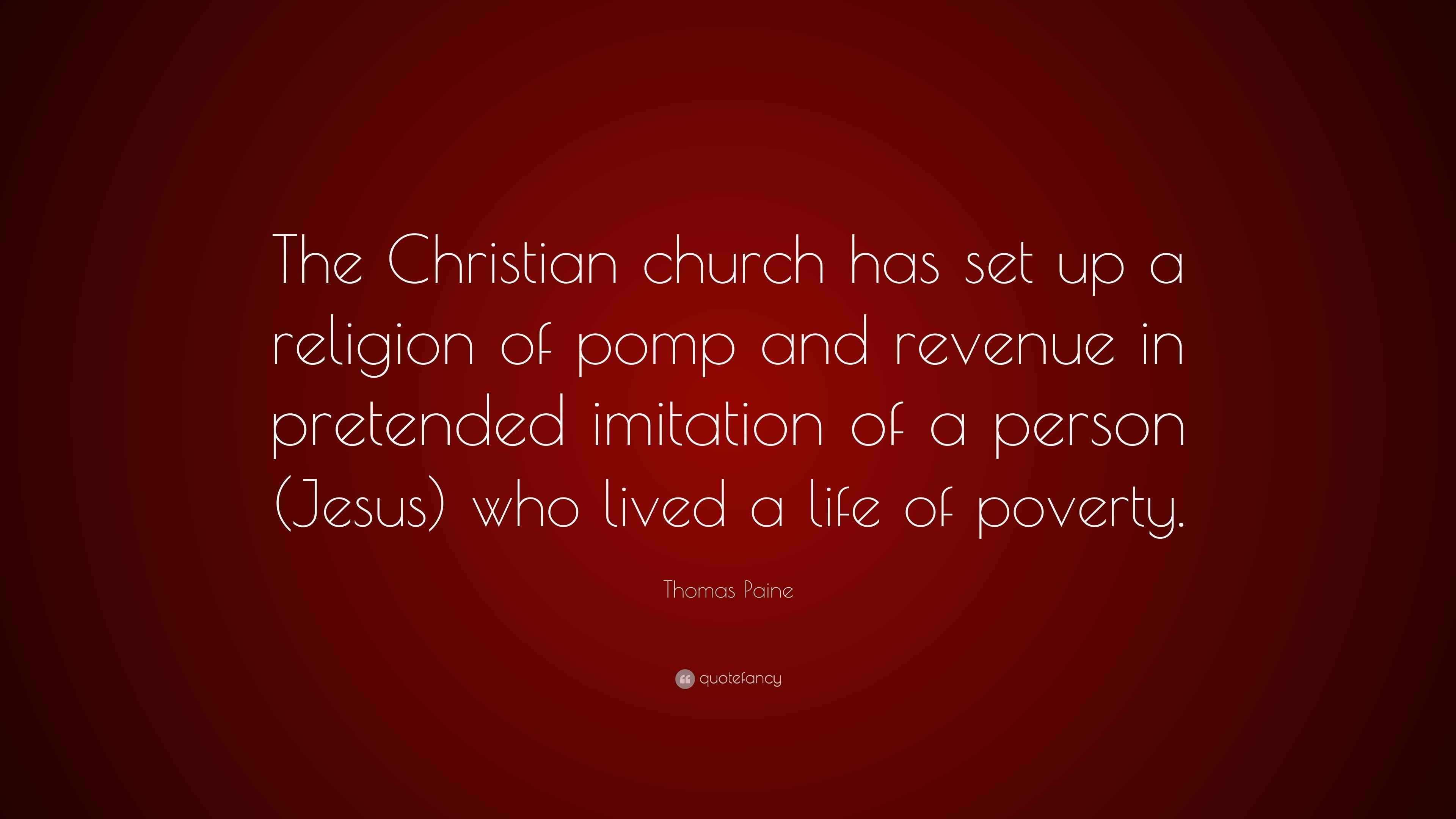 Thomas Paine Quote: “The Christian church has set up a religion of pomp ...