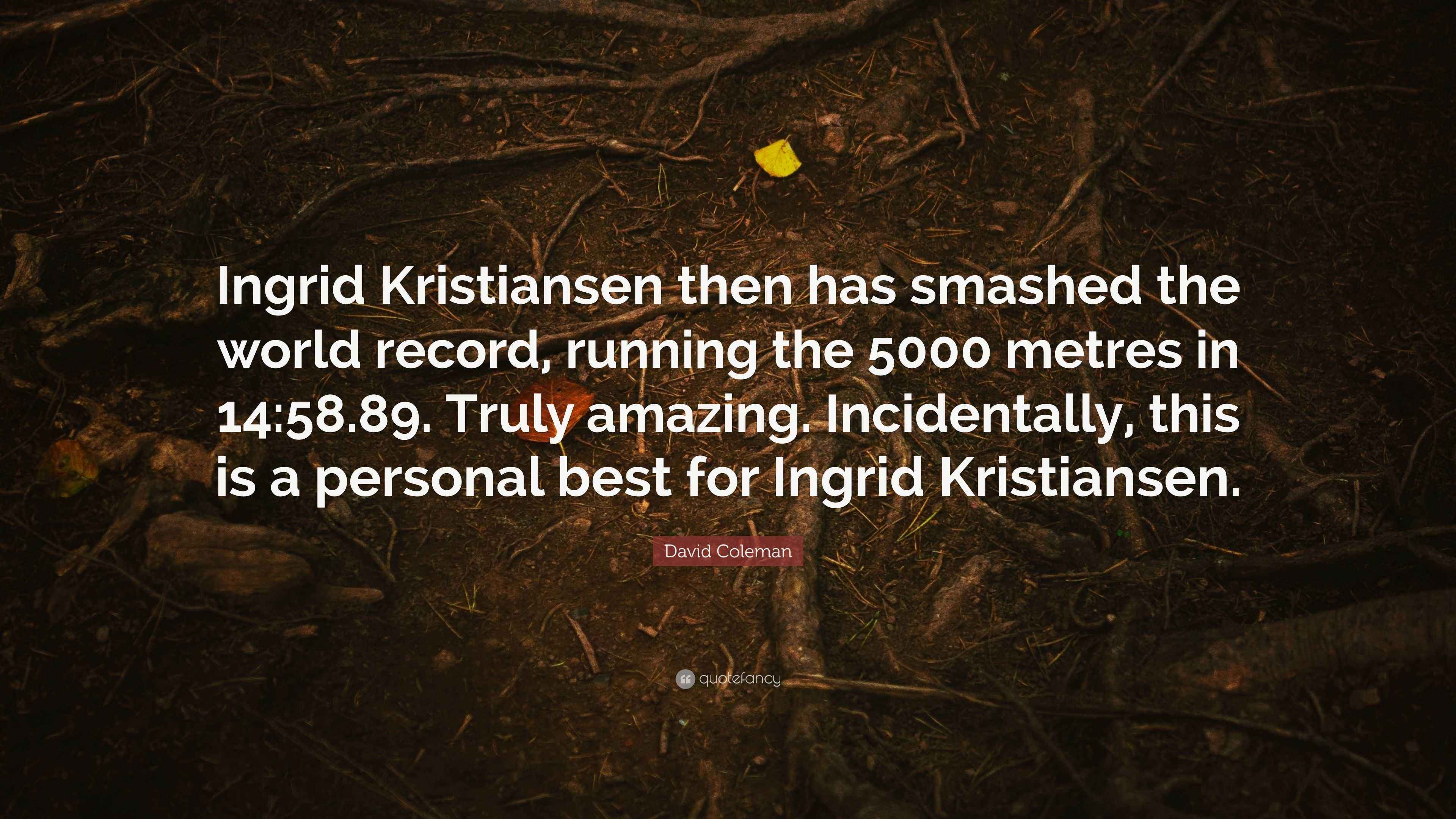David Coleman Quote: “Ingrid Kristiansen then has smashed the world ...