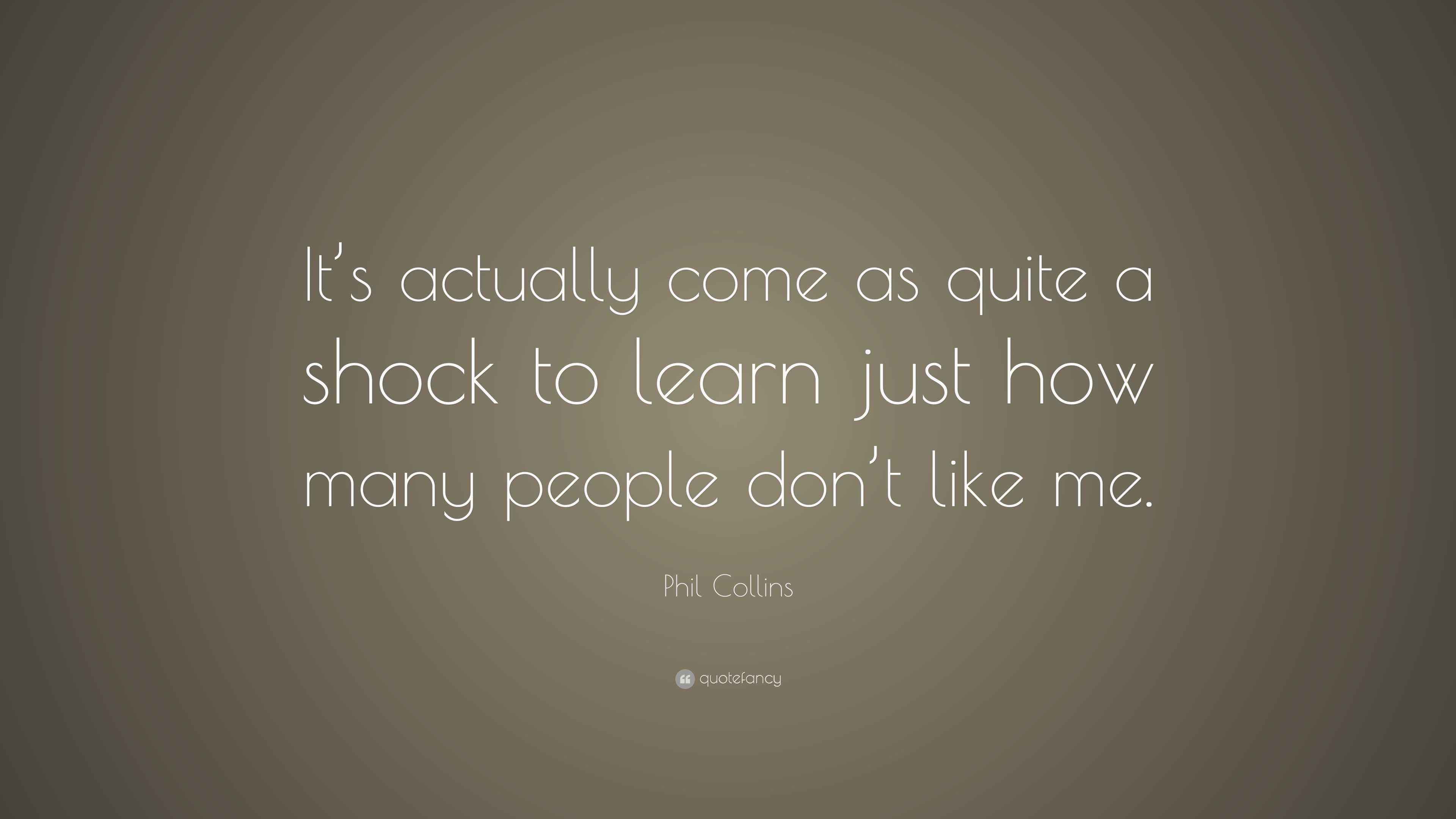 Phil Collins Quote: “It’s actually come as quite a shock to learn just ...
