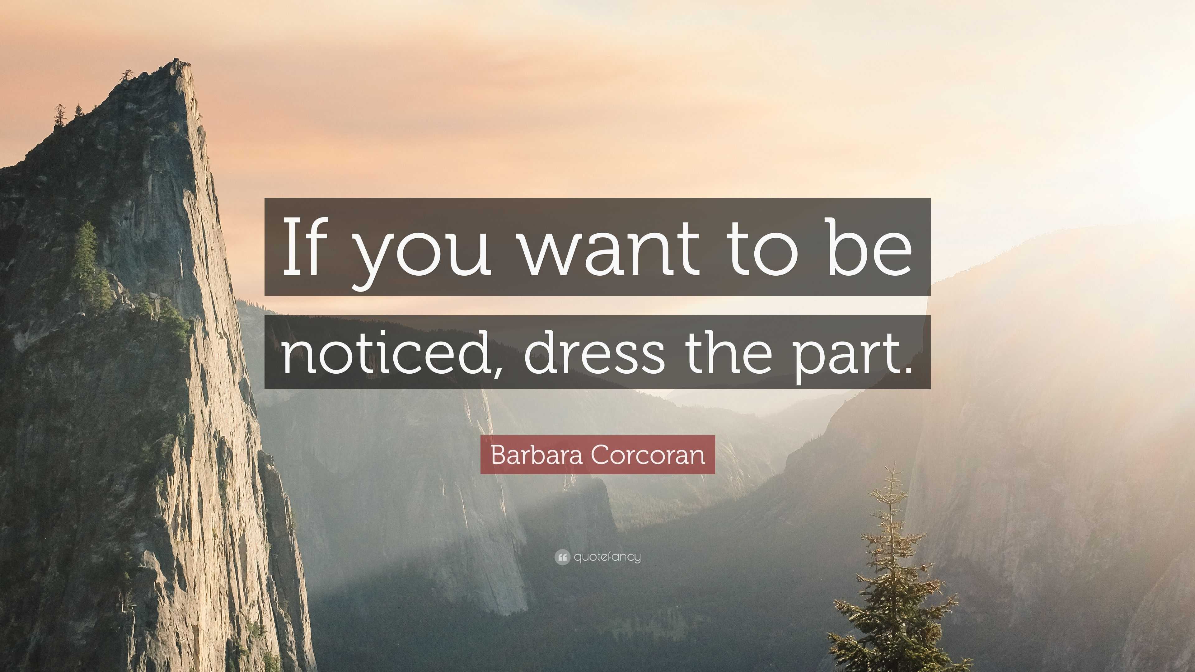 Barbara Corcoran Quote: “If you want to be noticed, dress the part.”