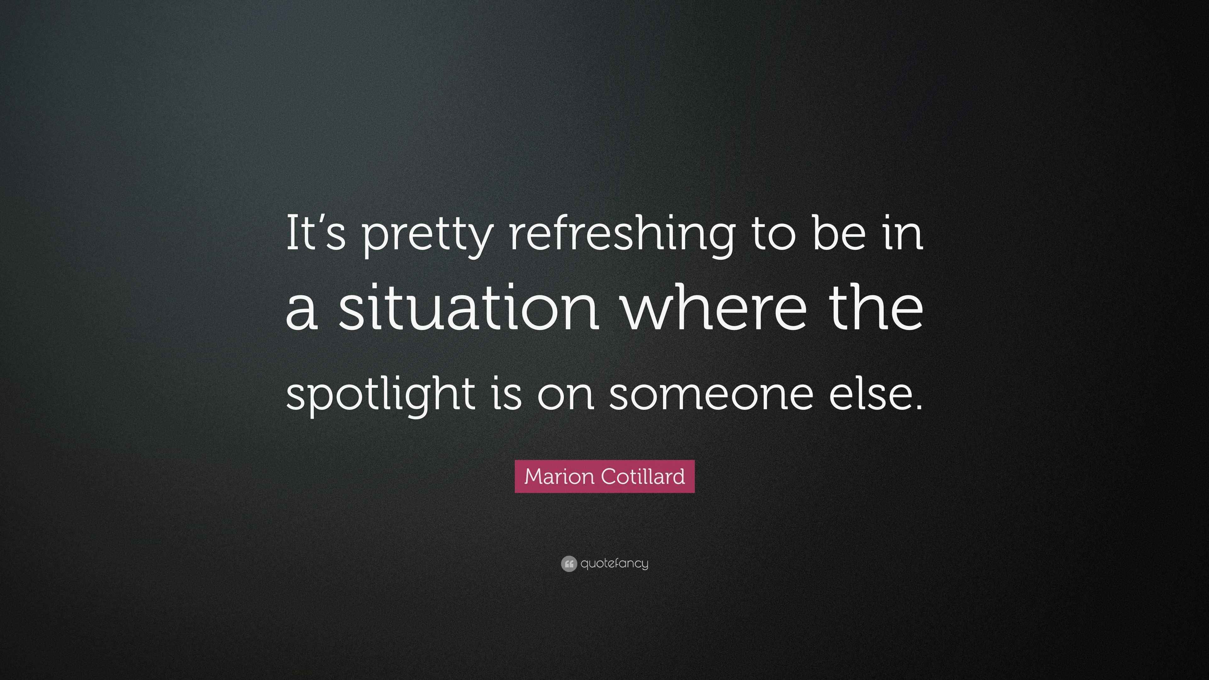 Marion Cotillard Quote: “It’s pretty refreshing to be in a situation ...
