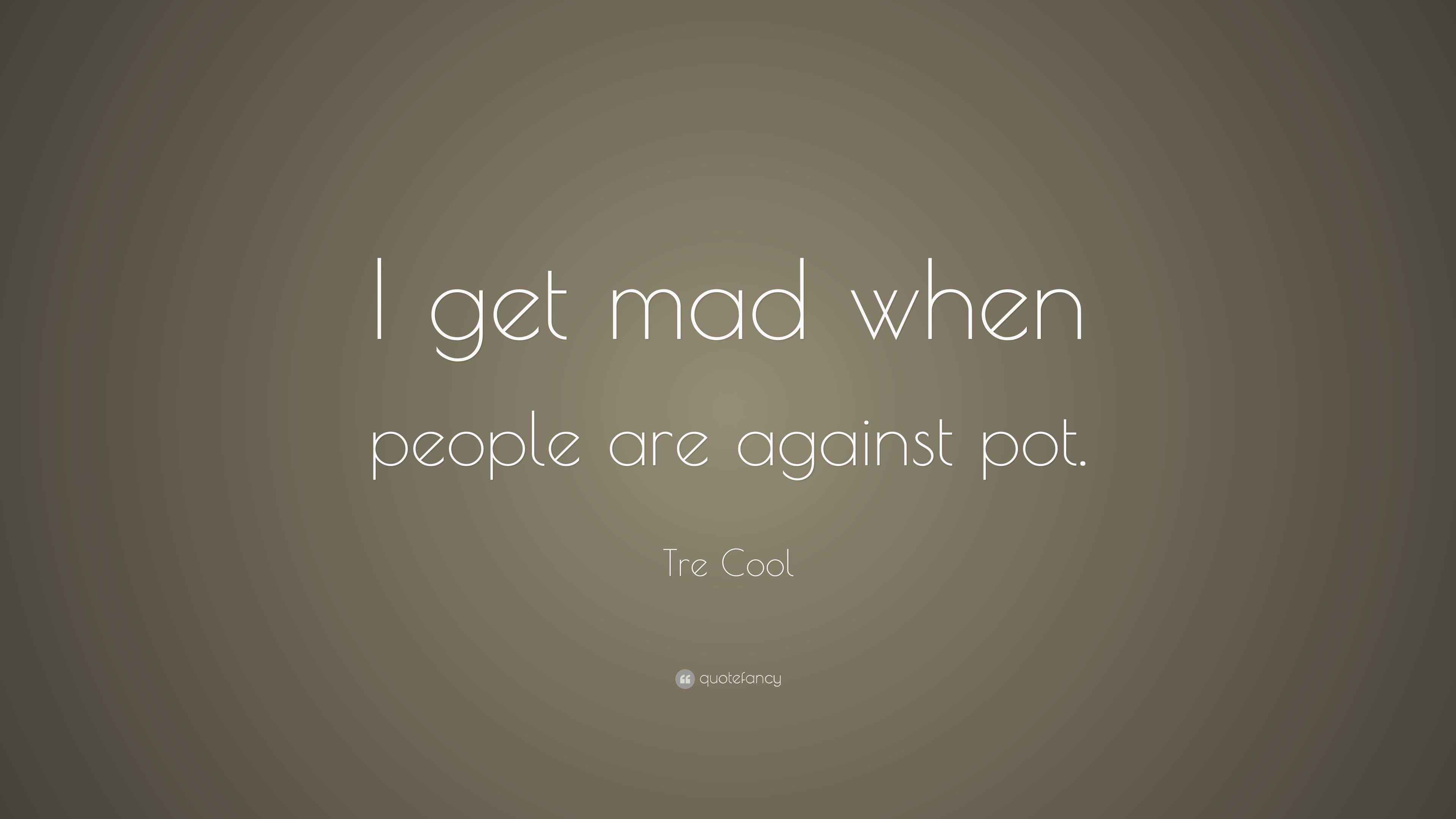 Tre Cool Quote: “I get mad when people are against pot.”