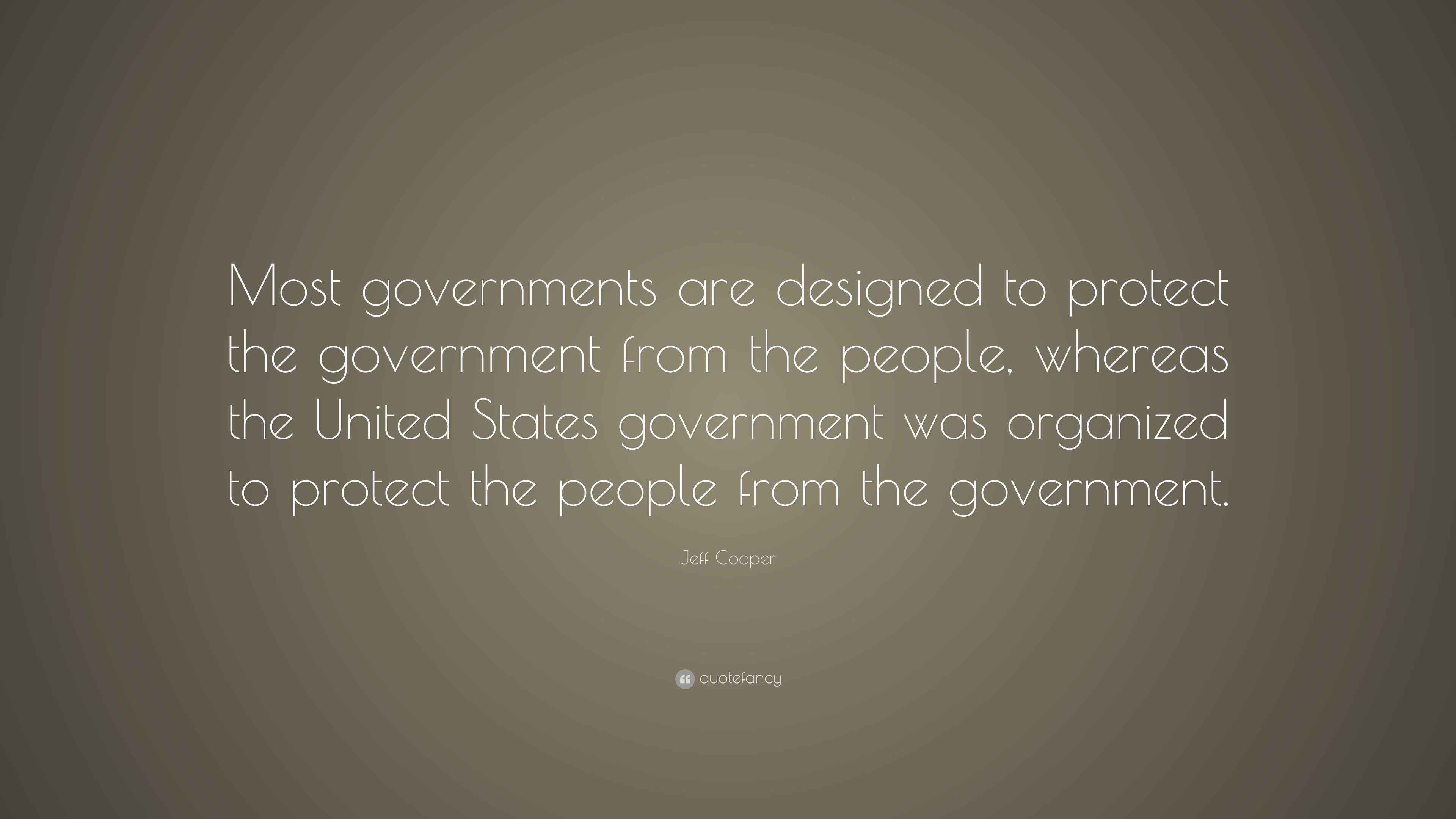 Jeff Cooper Quote: “Most governments are designed to protect the ...
