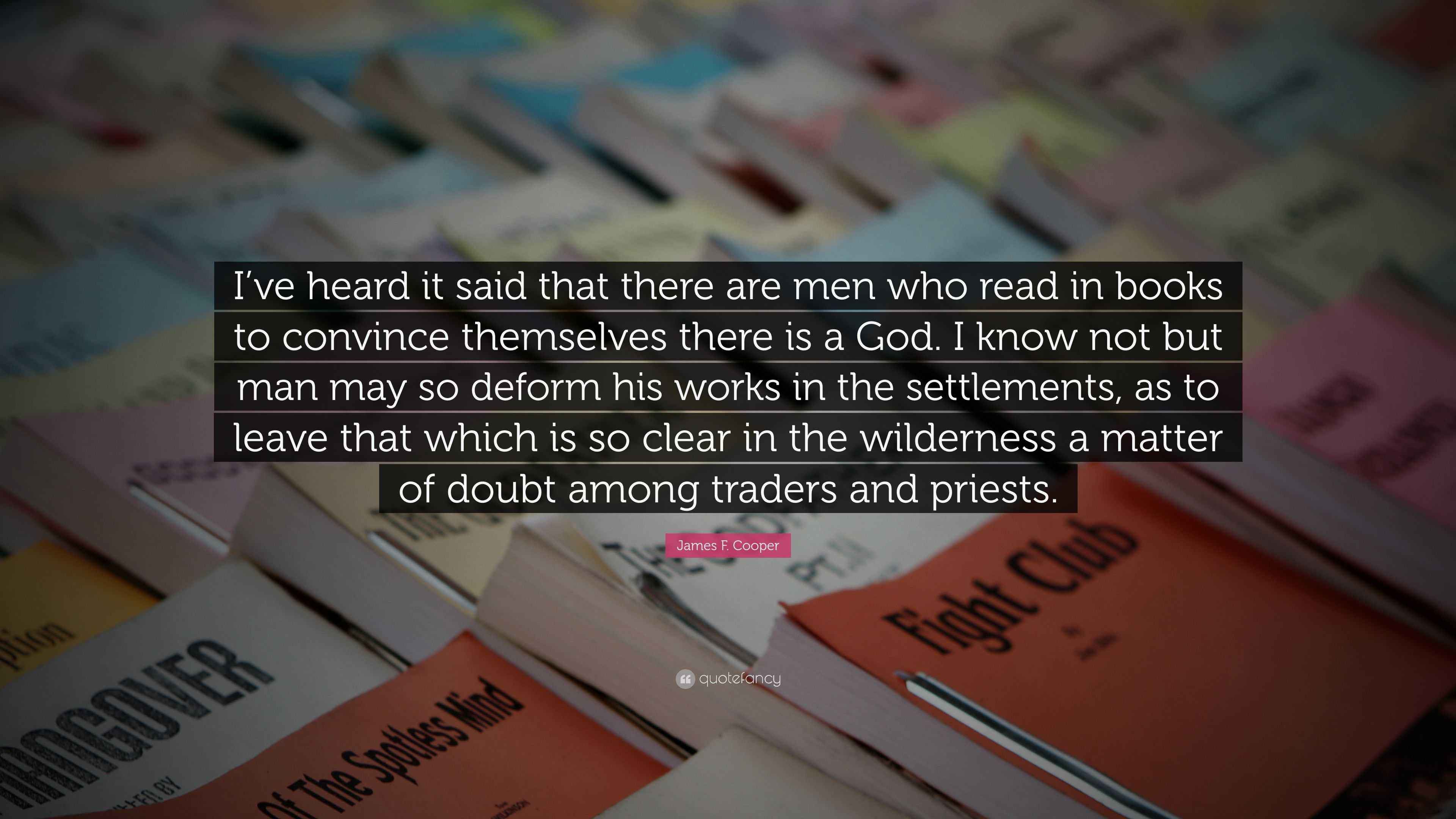 James F. Cooper Quote: “I’ve heard it said that there are men who read ...
