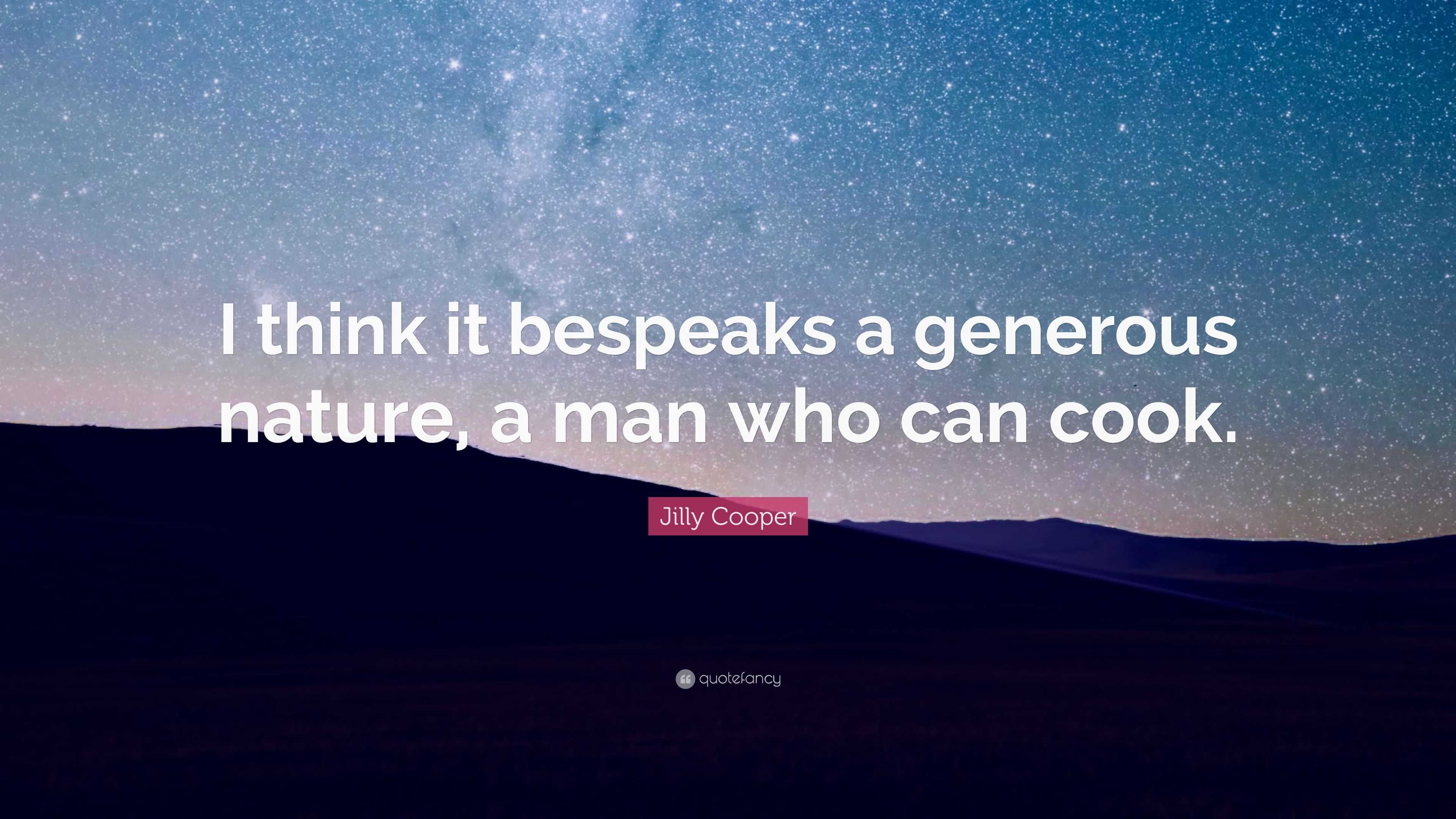 Jilly Cooper Quote: “I think it bespeaks a generous nature, a man who ...