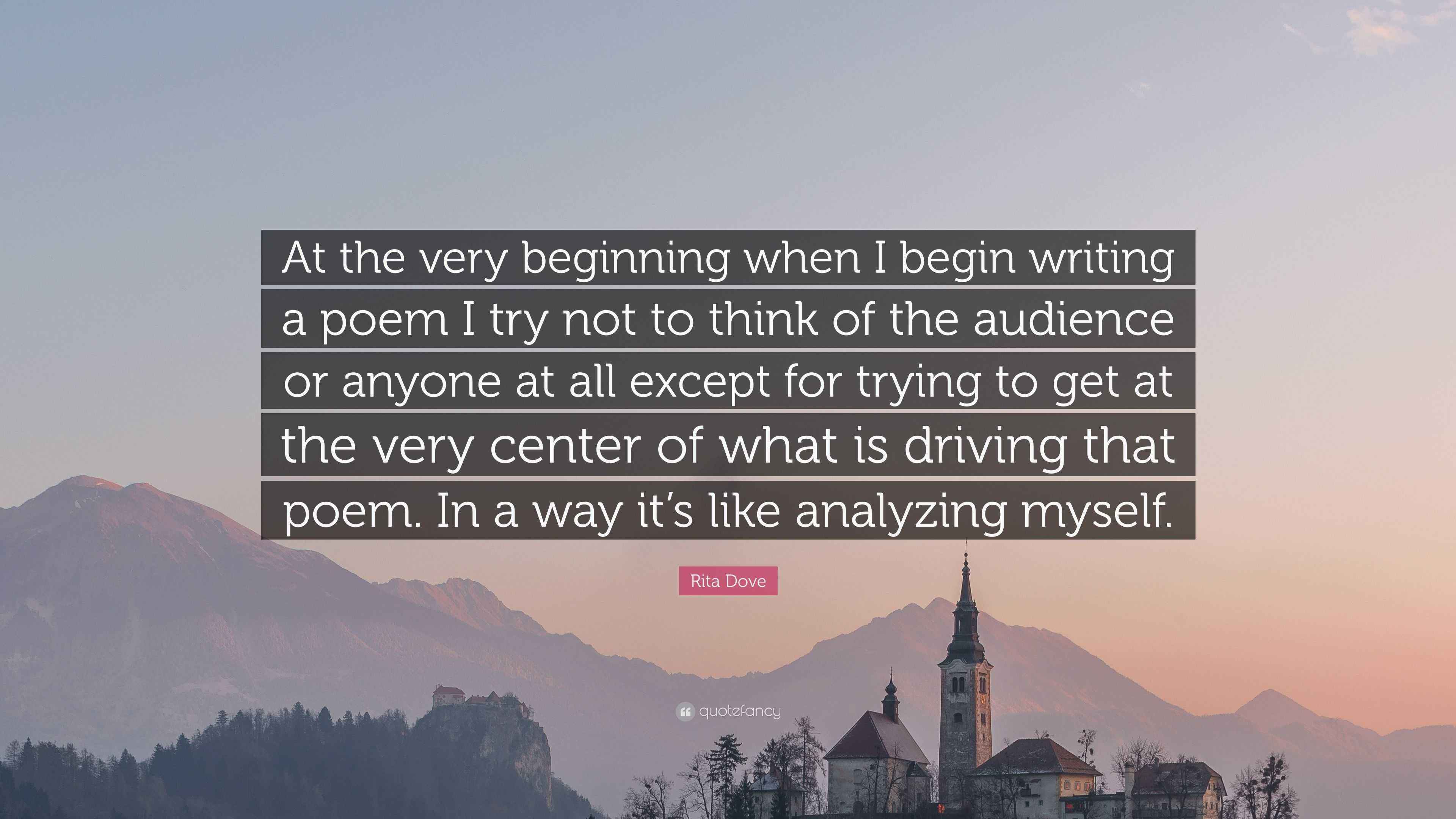 Rita Dove Quote: “At the very beginning when I begin writing a poem I ...
