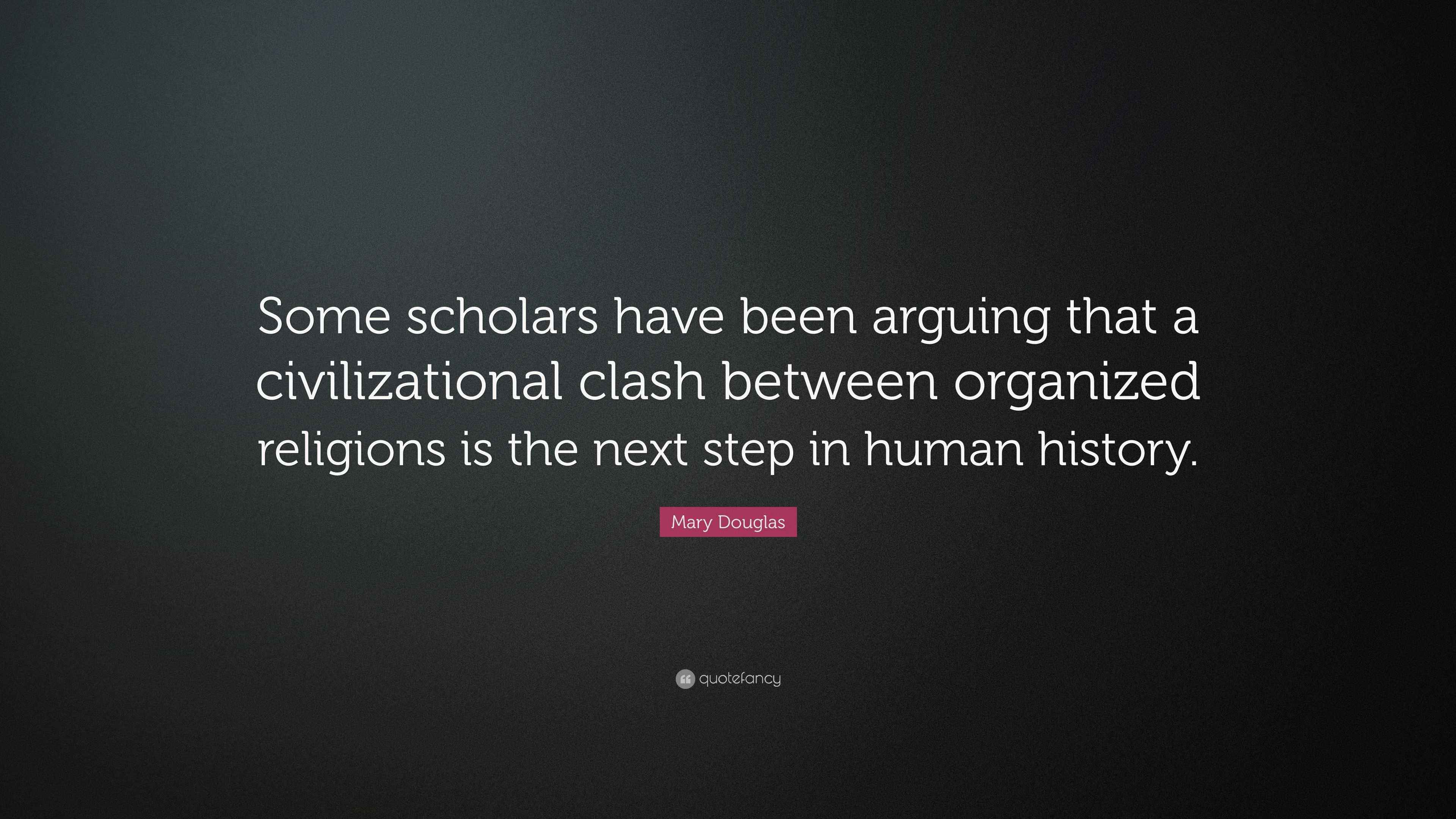 Mary Douglas Quote: “Some scholars have been arguing that a ...