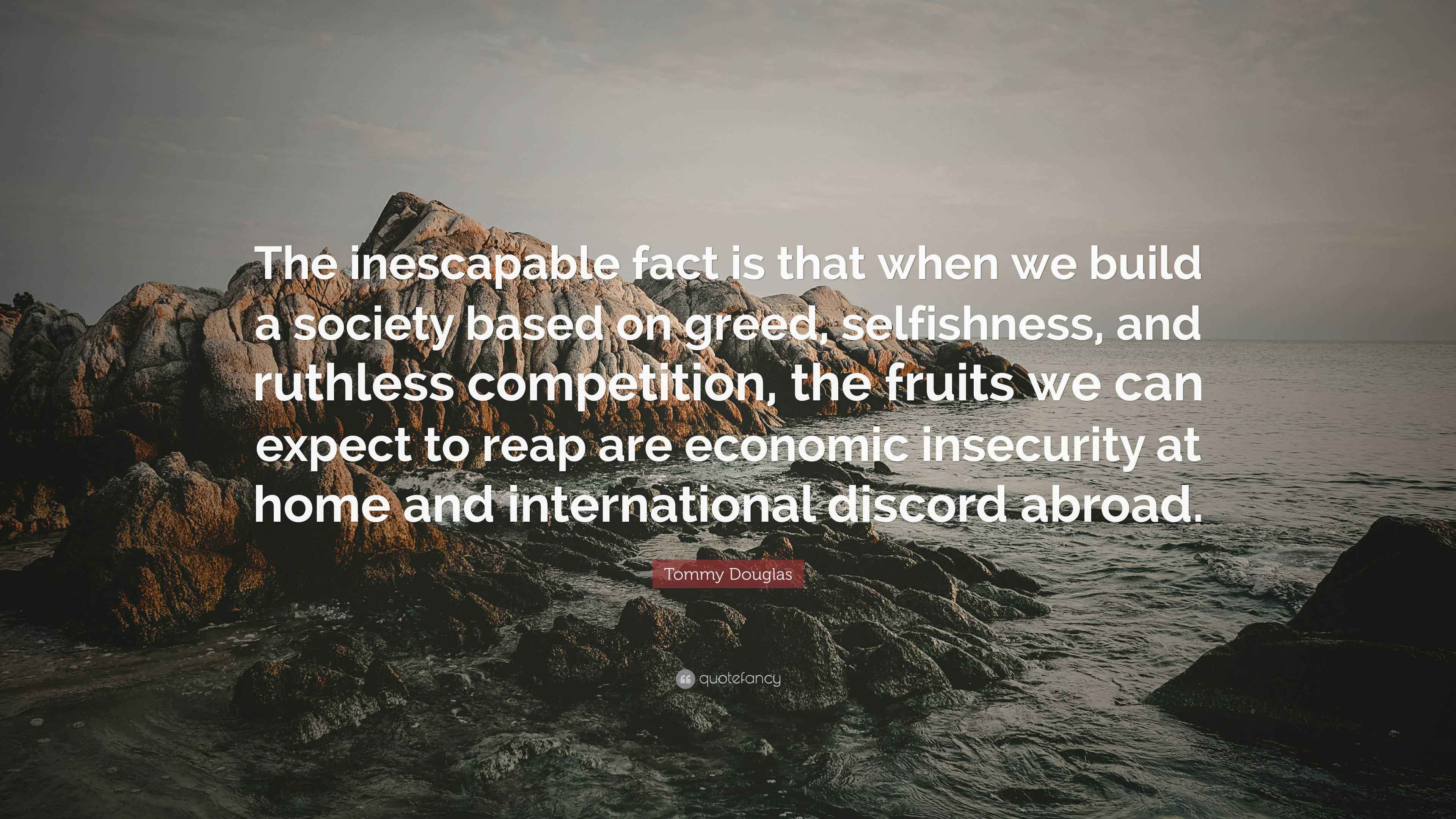 Tommy Douglas Quote: “The inescapable fact is that when we build a ...