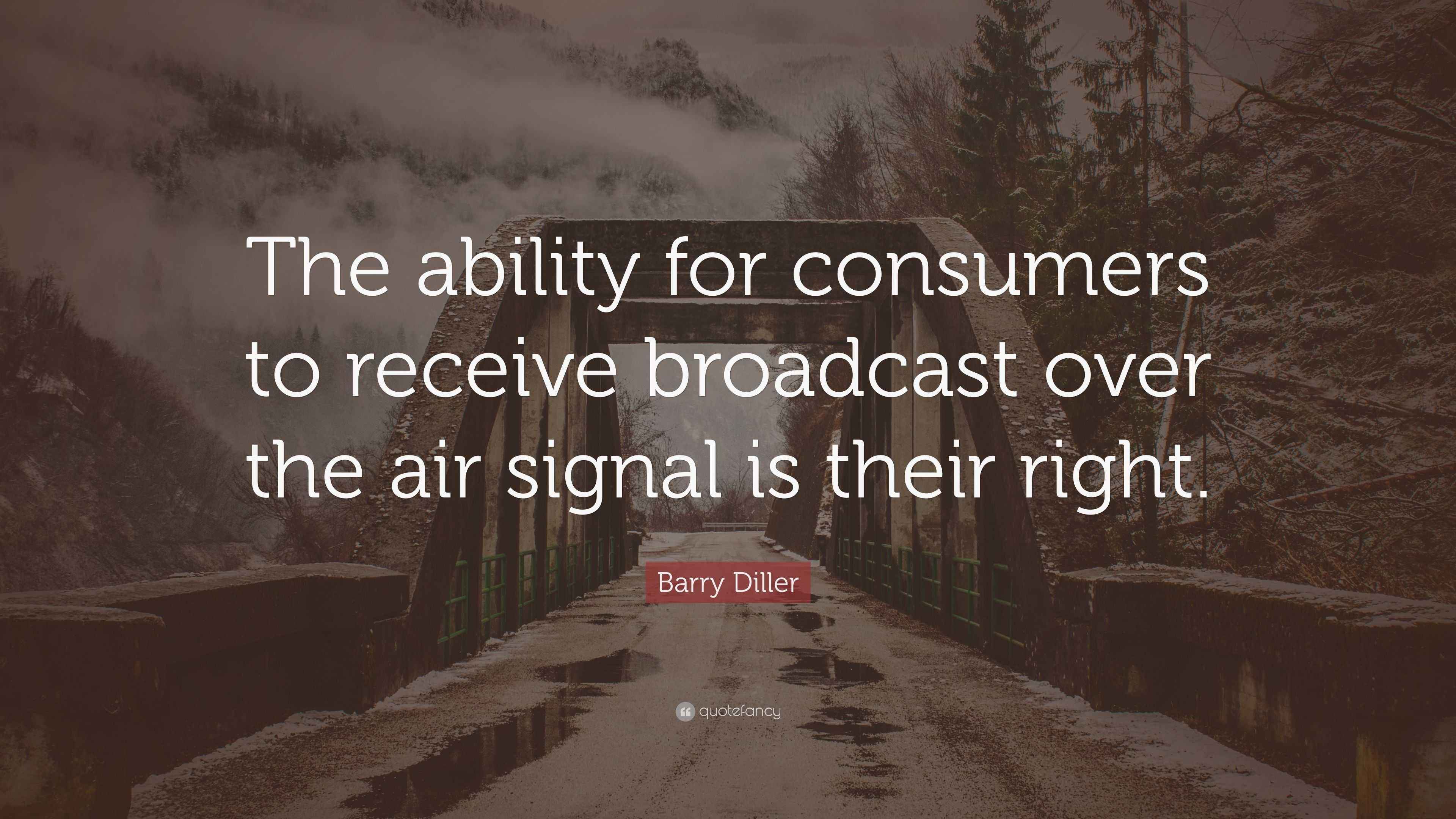 Barry Diller Quote: “The ability for consumers to receive broadcast ...