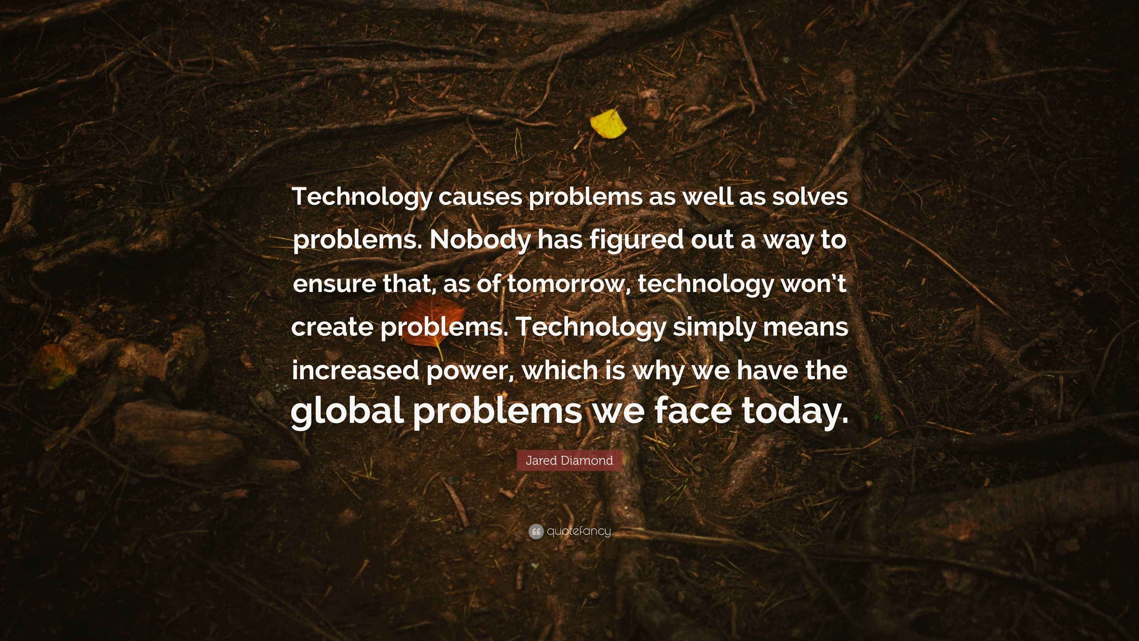Jared Diamond Quote: “Technology causes problems as well as solves ...
