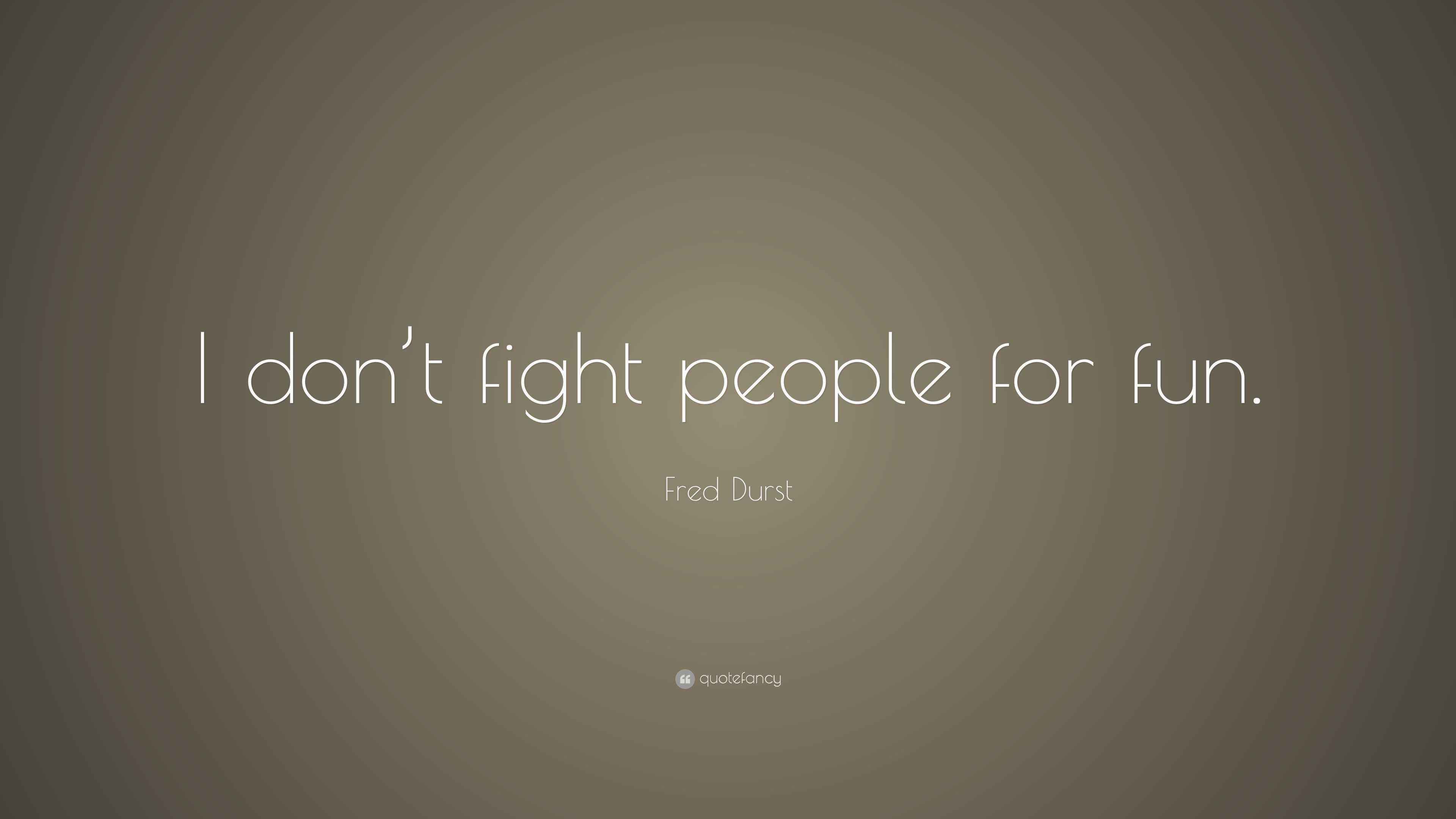 Fred Durst Quote: “I don’t fight people for fun.”