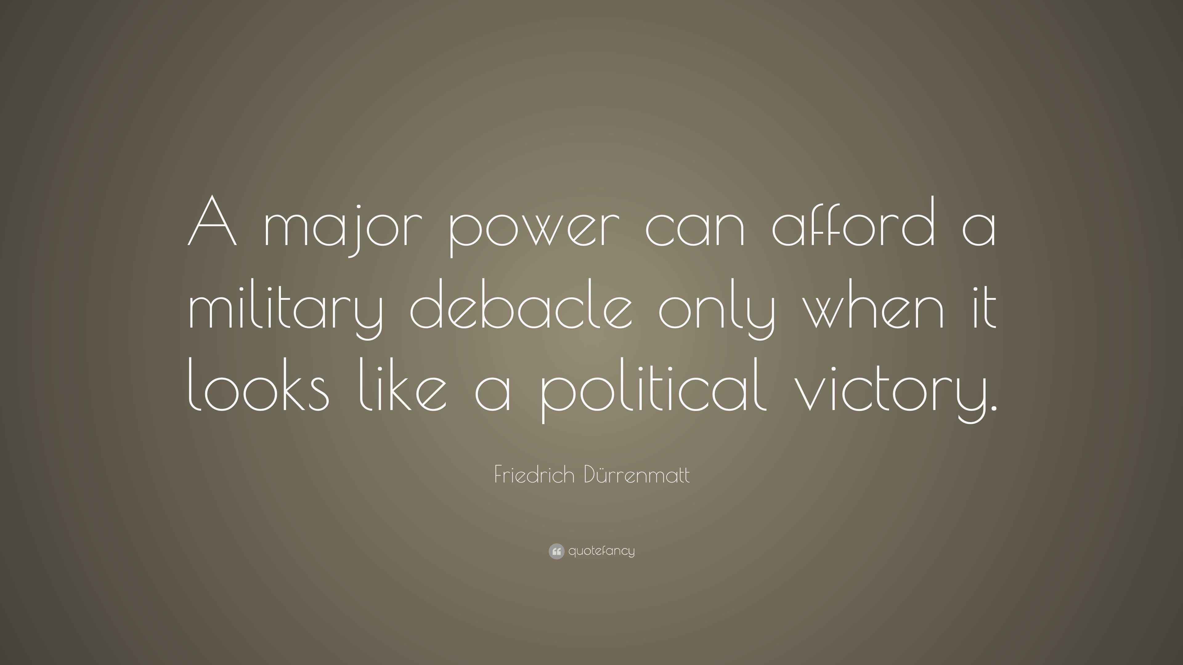 Friedrich Dürrenmatt Quote: “A major power can afford a military ...