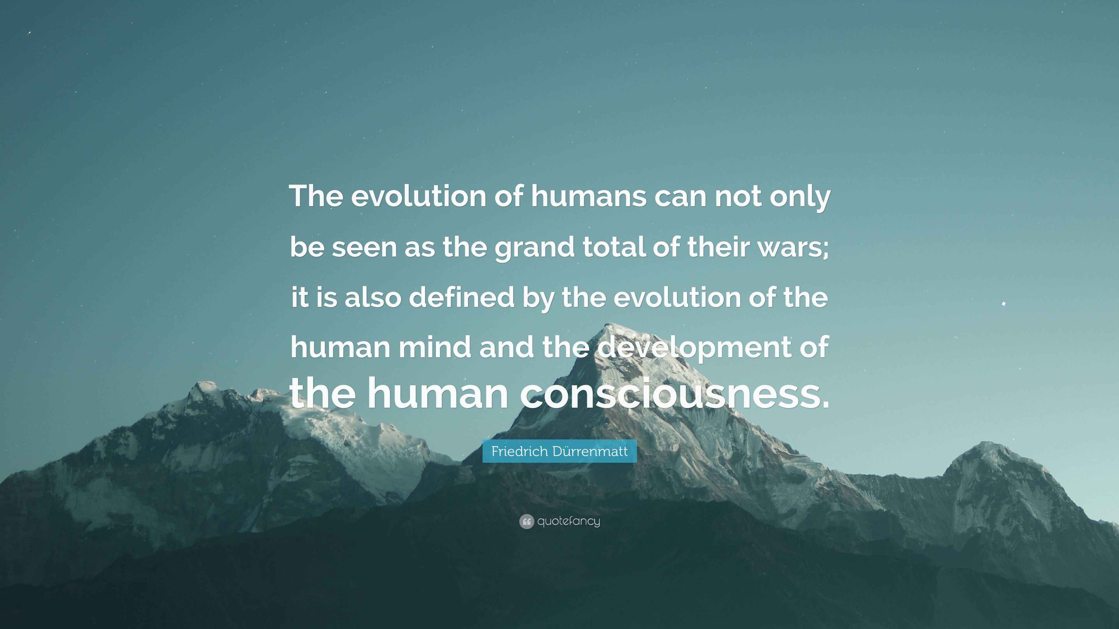 Friedrich Dürrenmatt Quote: “The evolution of humans can not only be ...