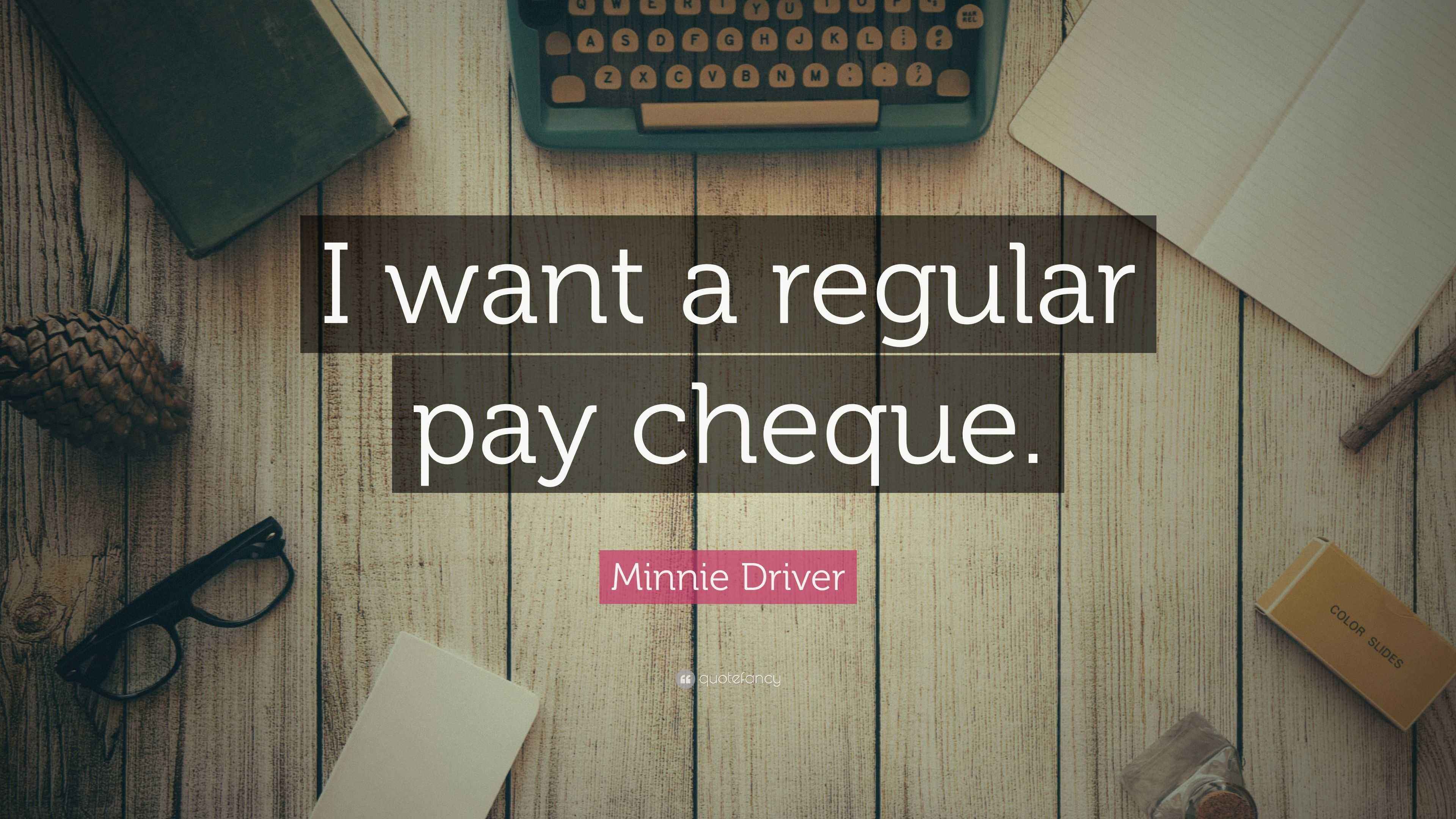Minnie Driver Quote: “I want a regular pay cheque.”