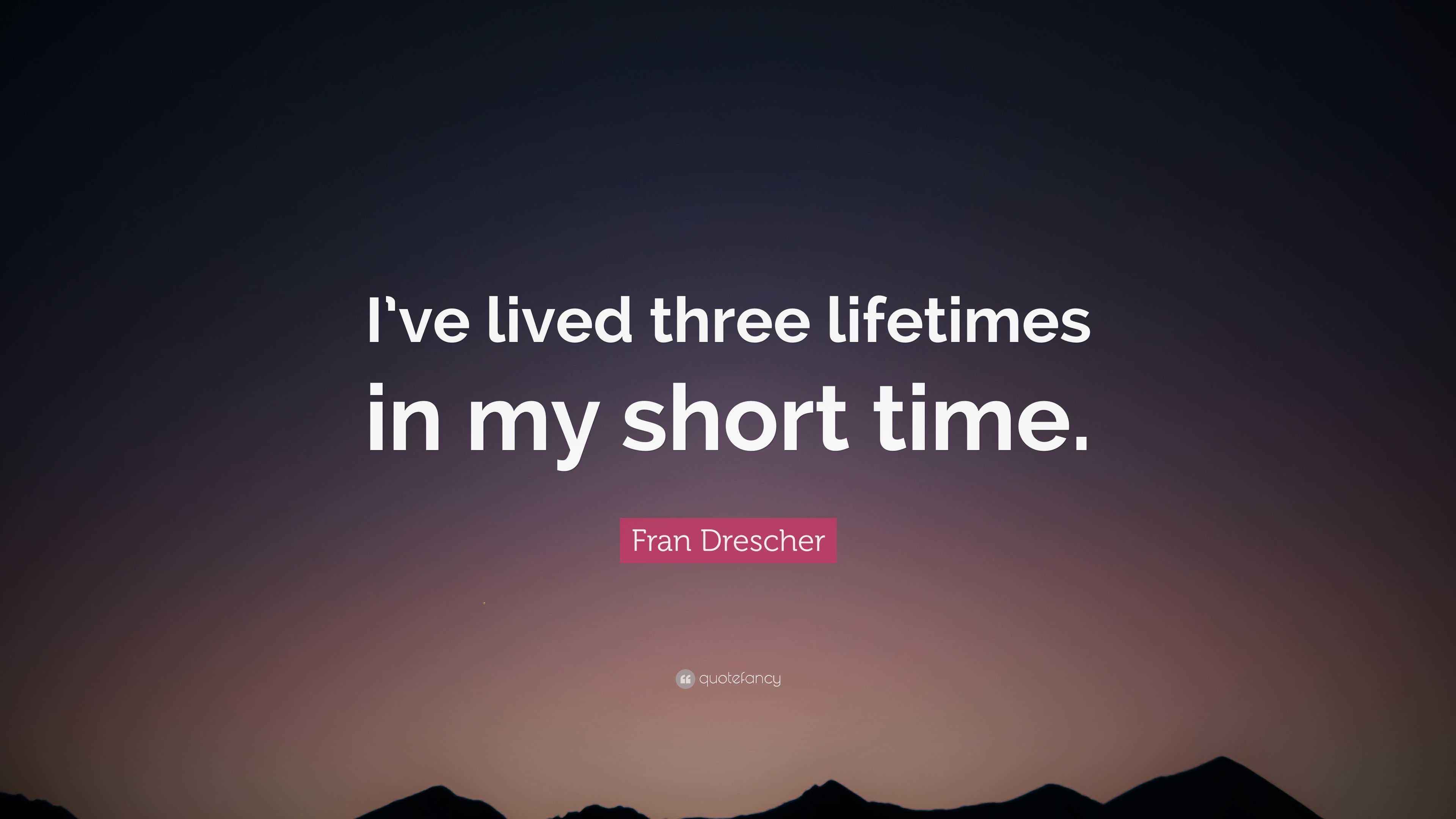 Fran Drescher Quote: “I’ve lived three lifetimes in my short time.”