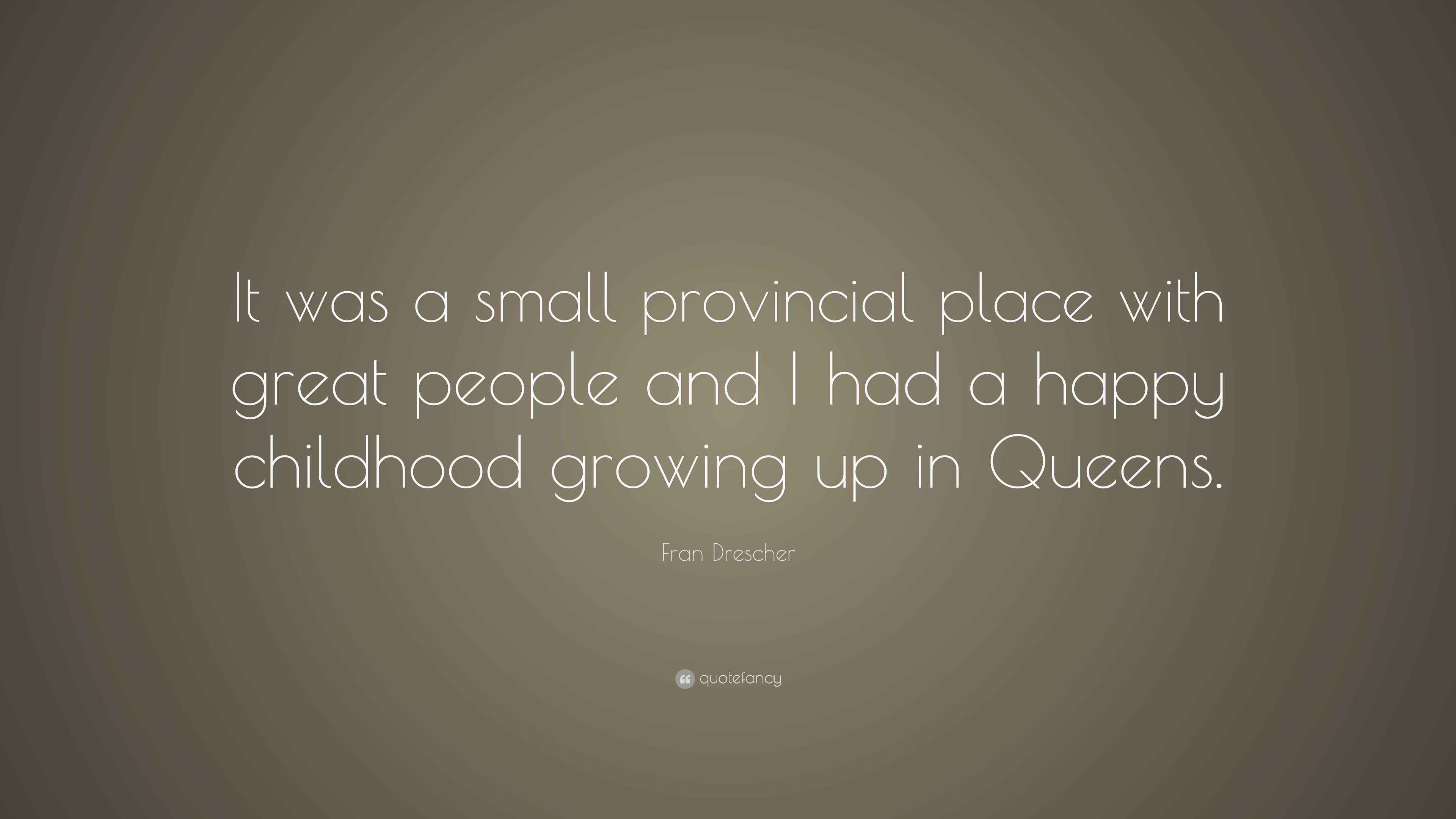 Fran Drescher Quote: “It was a small provincial place with great people ...