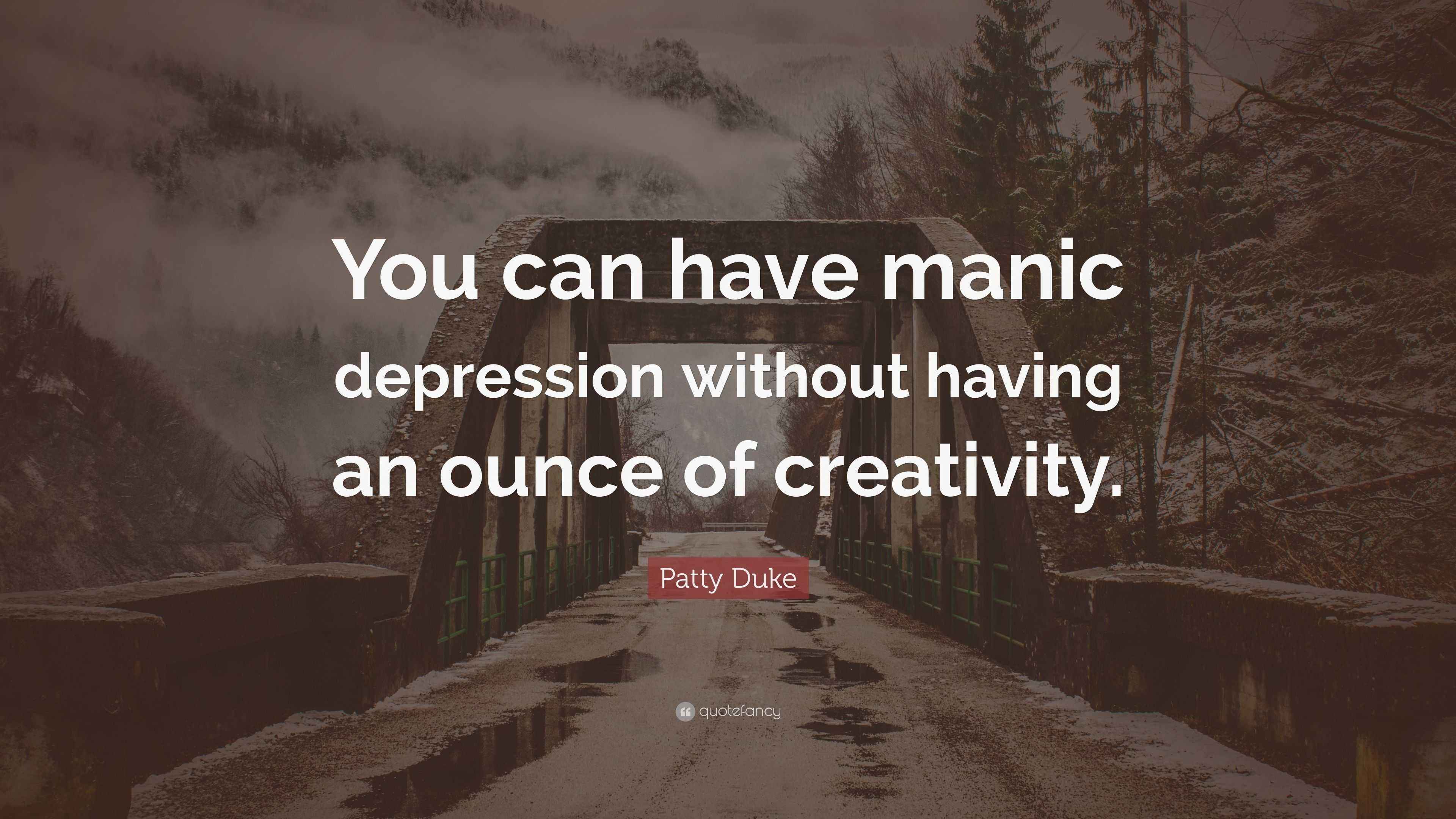 Patty Duke Quote: “You can have manic depression without having an ...