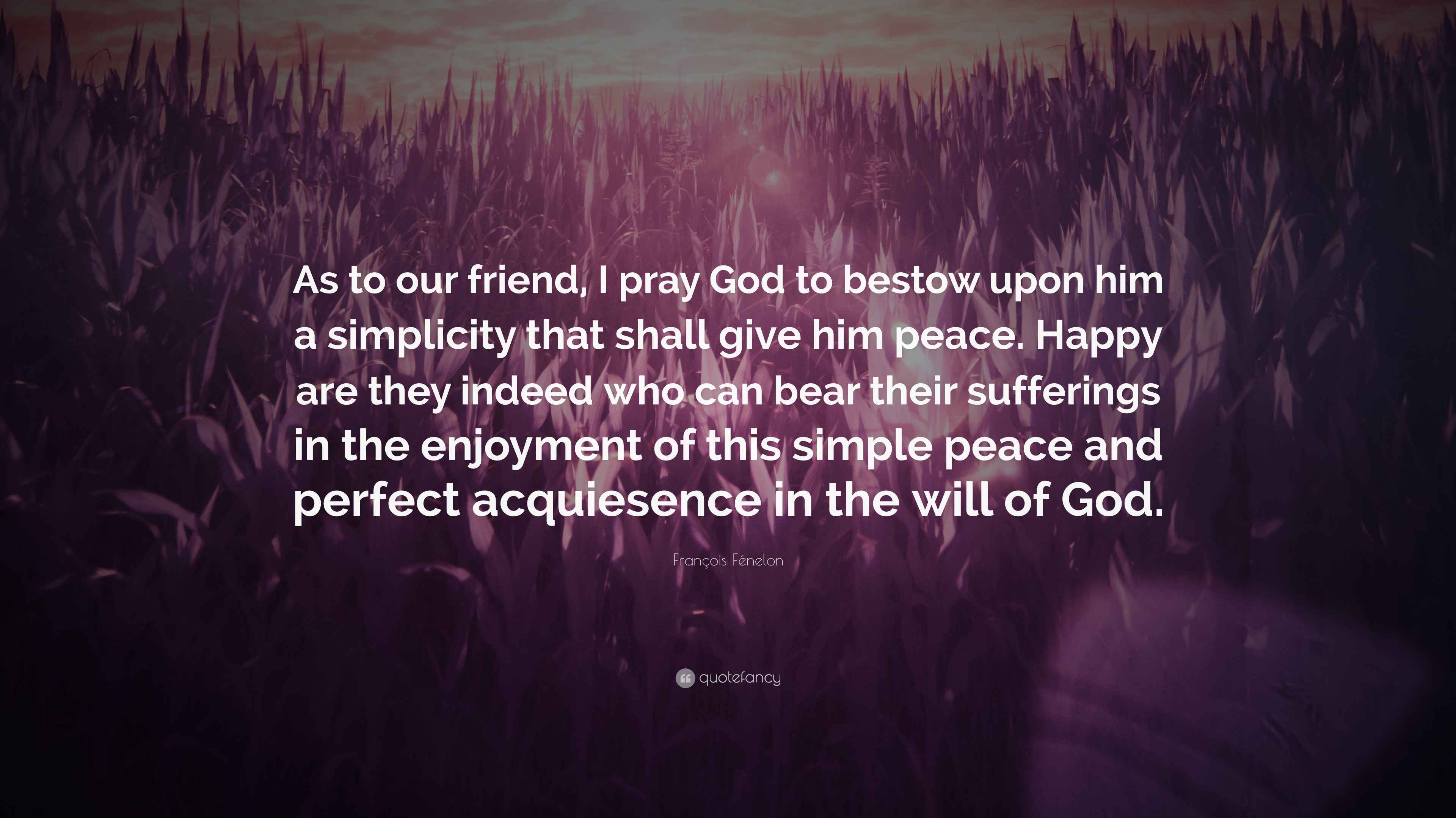 François Fénelon Quote: “As to our friend, I pray God to bestow upon ...