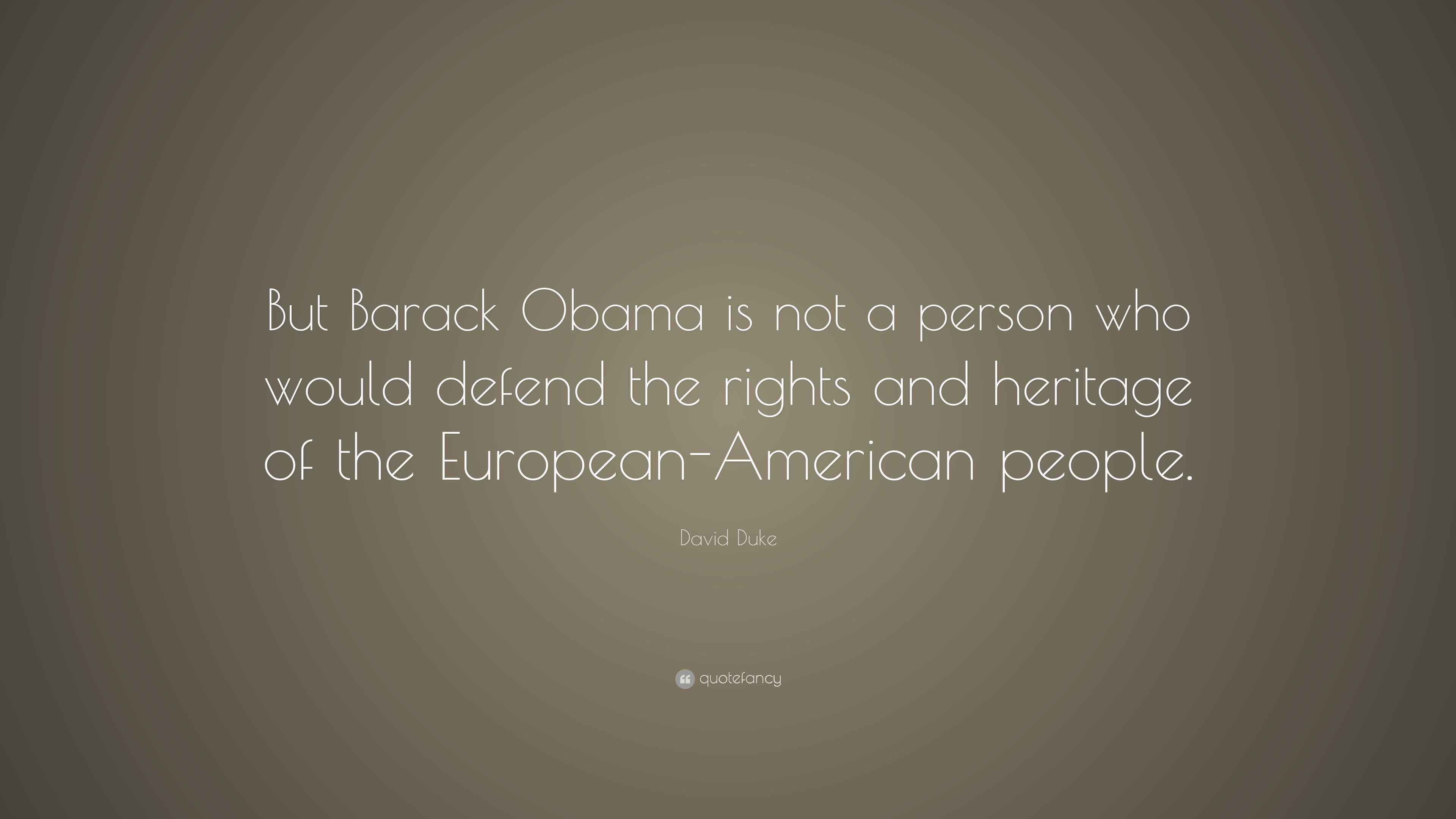 David Duke Quote: “But Barack Obama is not a person who would defend ...