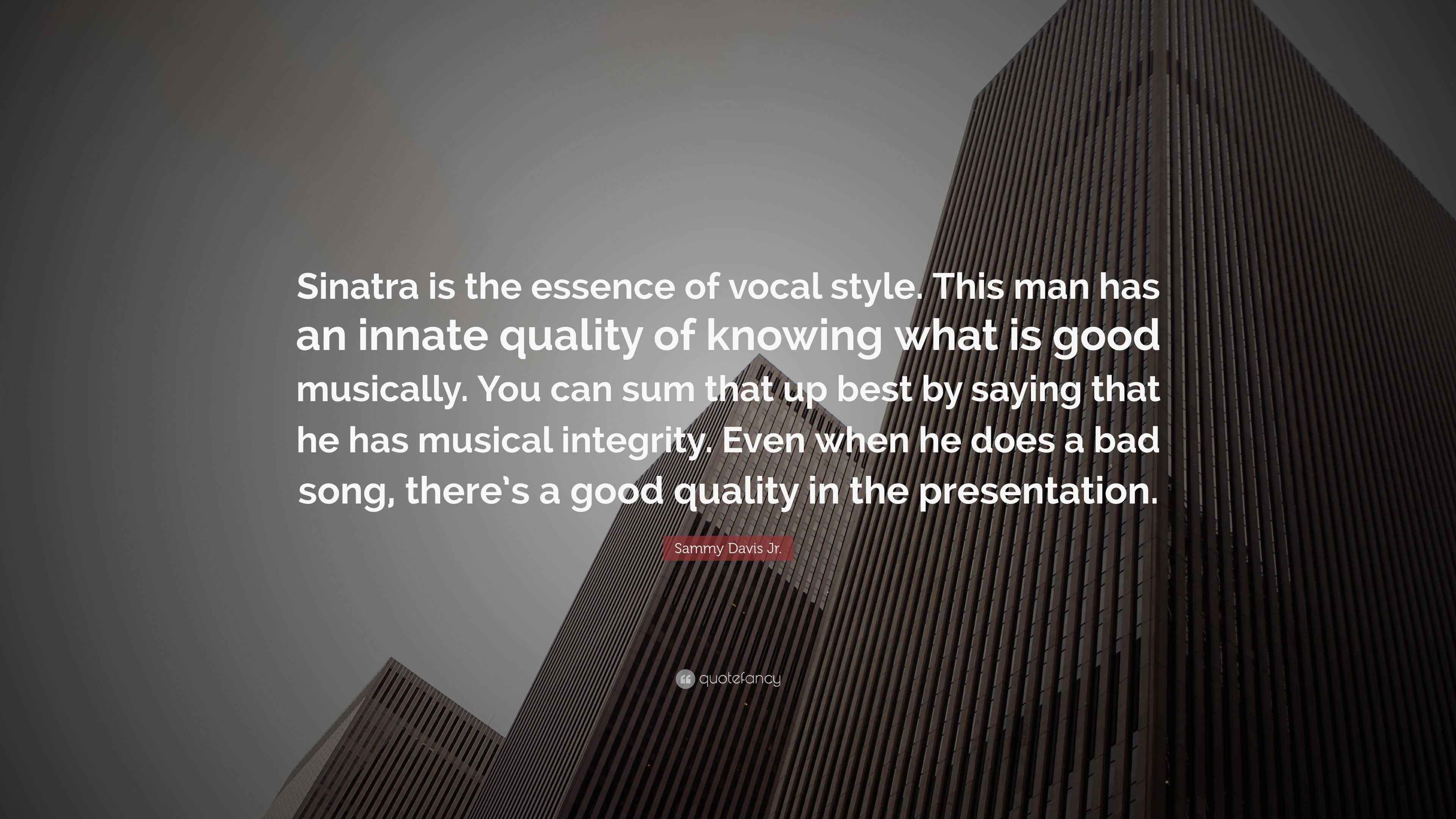 Sammy Davis Jr. Quote: “Sinatra is the essence of vocal style. This man ...