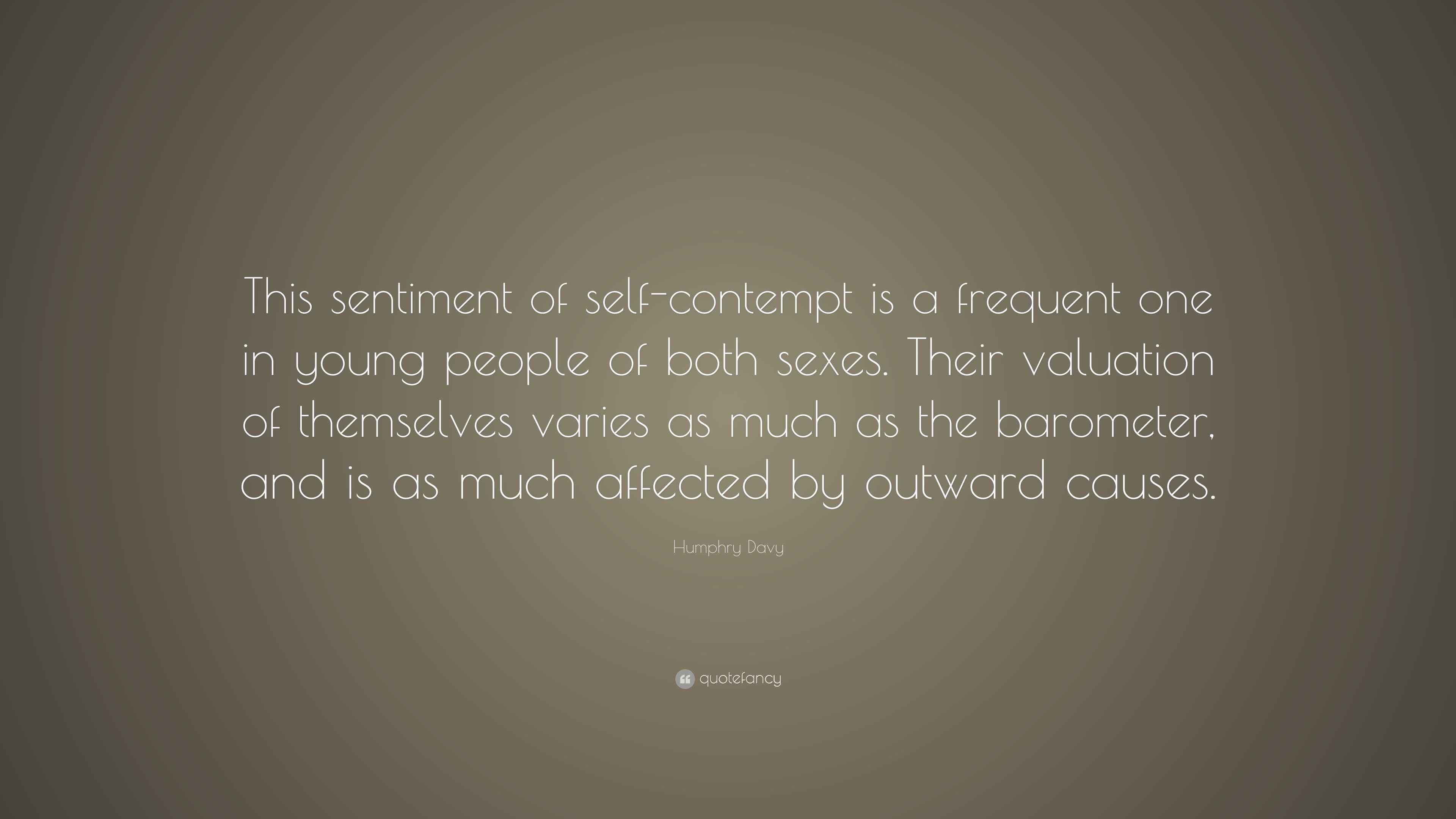 Humphry Davy Quote: “This sentiment of self-contempt is a frequent one ...