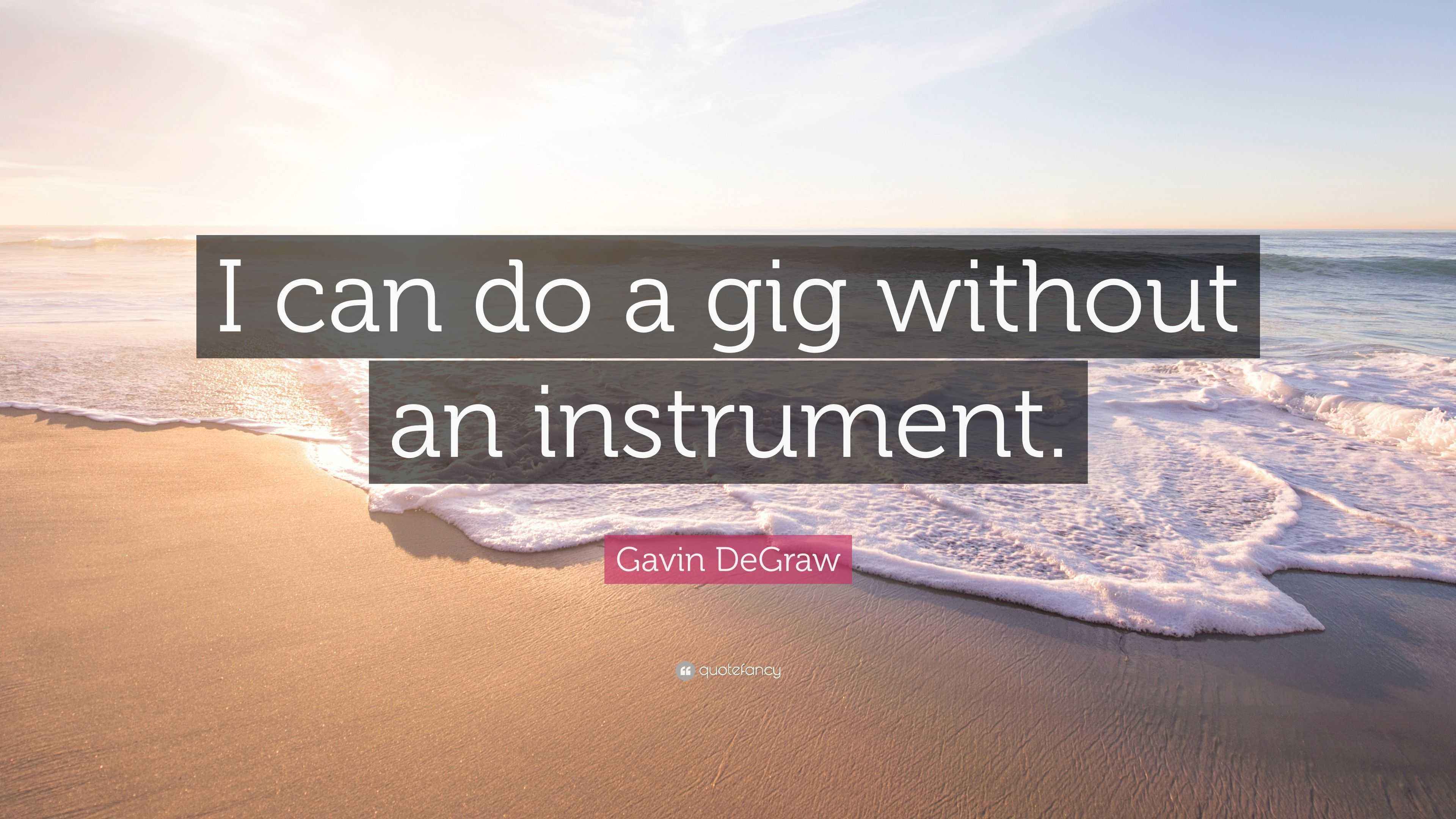 Gavin DeGraw Quote: “I can do a gig without an instrument.”