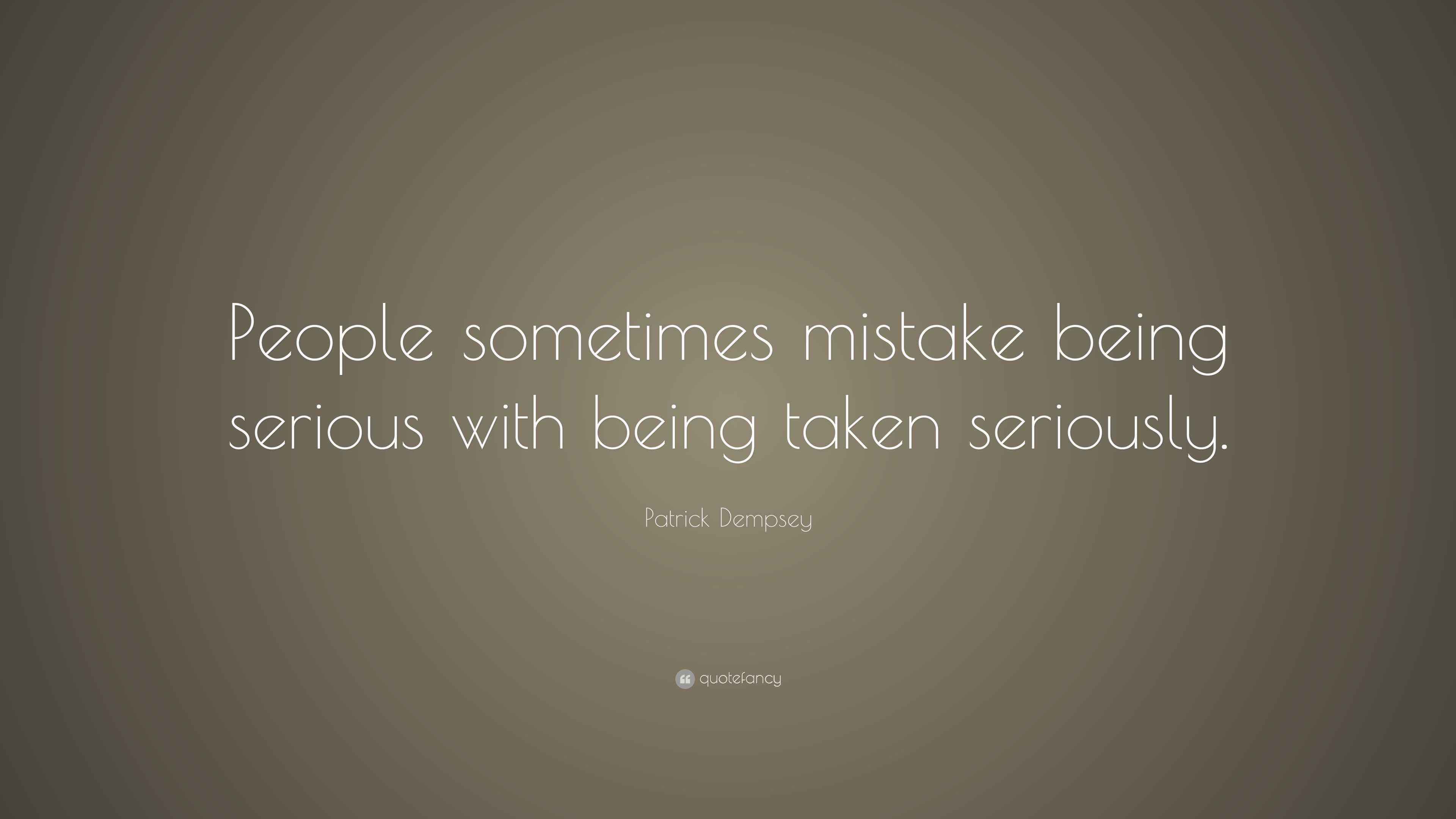 Patrick Dempsey Quote: “People sometimes mistake being serious with ...