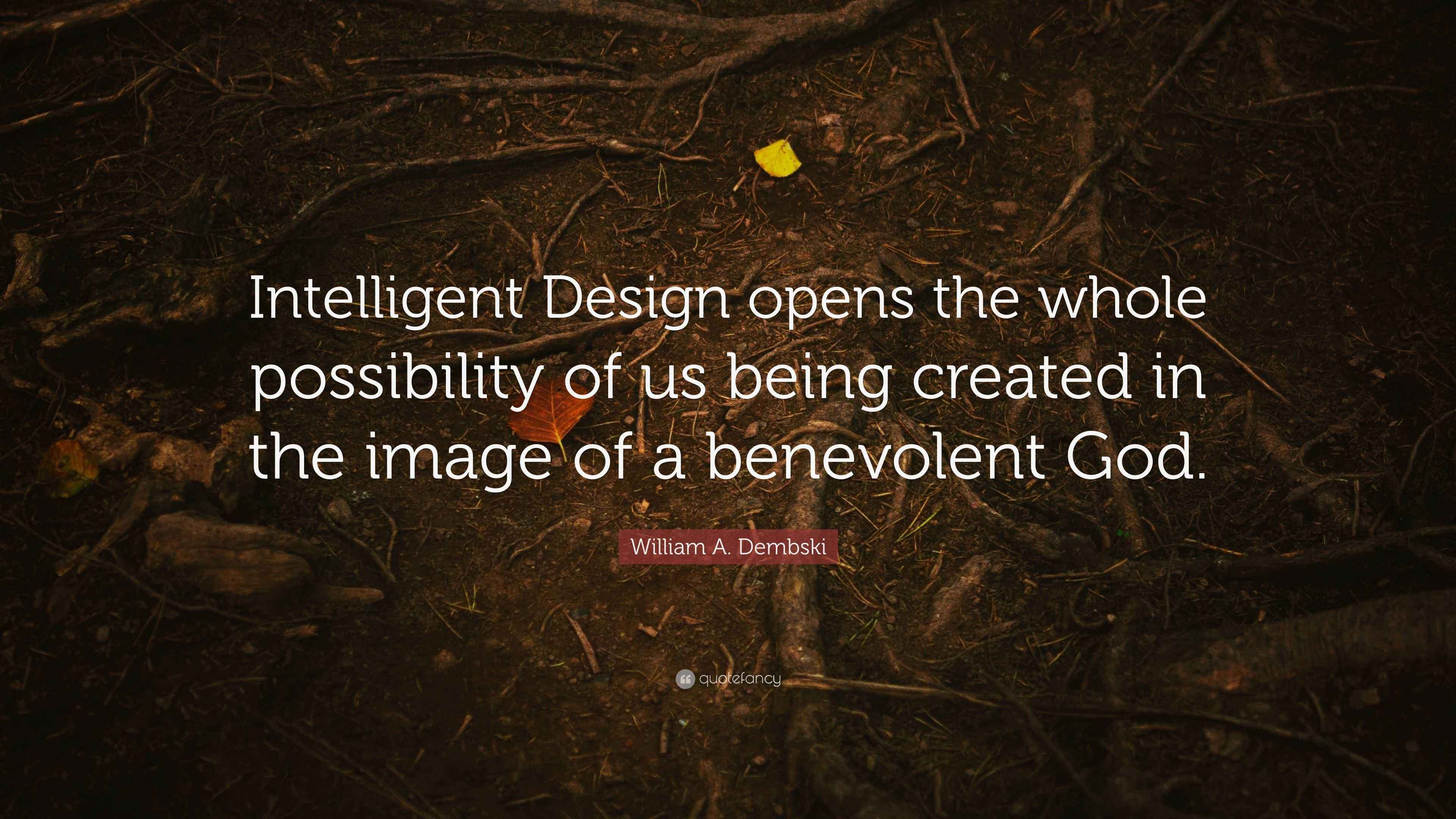 William A. Dembski Quote: “Intelligent Design opens the whole ...