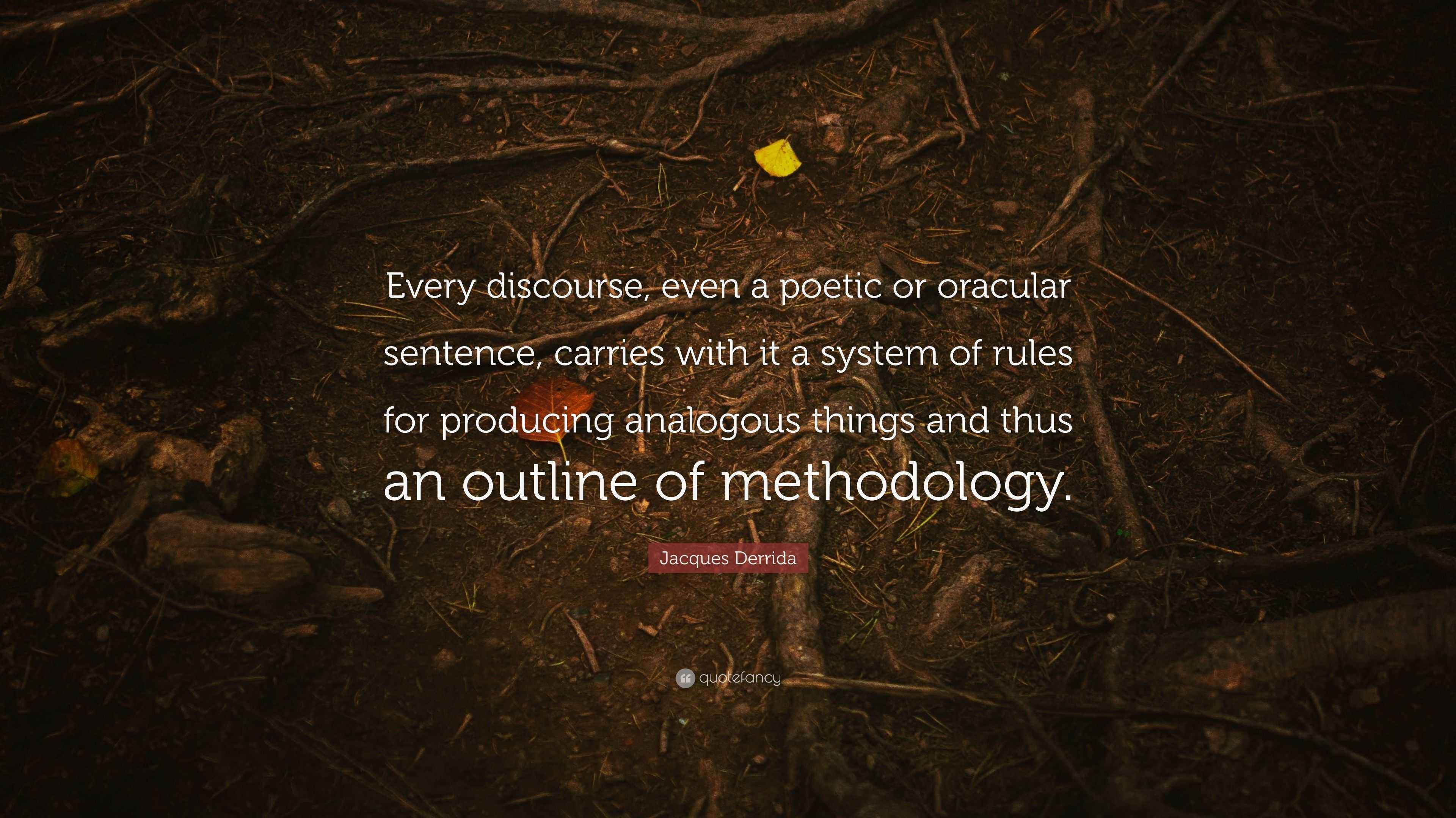 Jacques Derrida Quote: “Every discourse, even a poetic or oracular ...