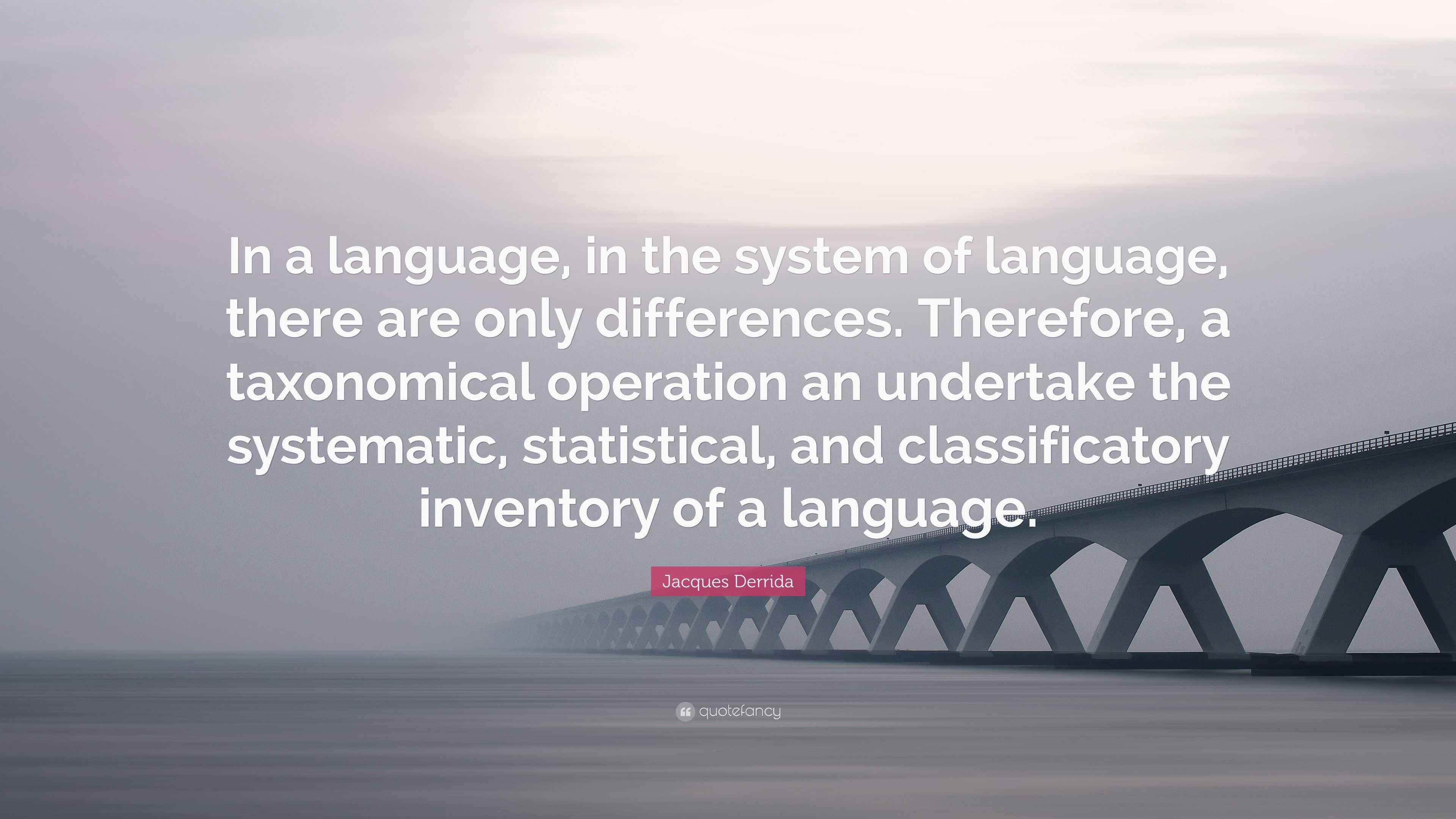 Jacques Derrida Quote: “In a language, in the system of language, there ...
