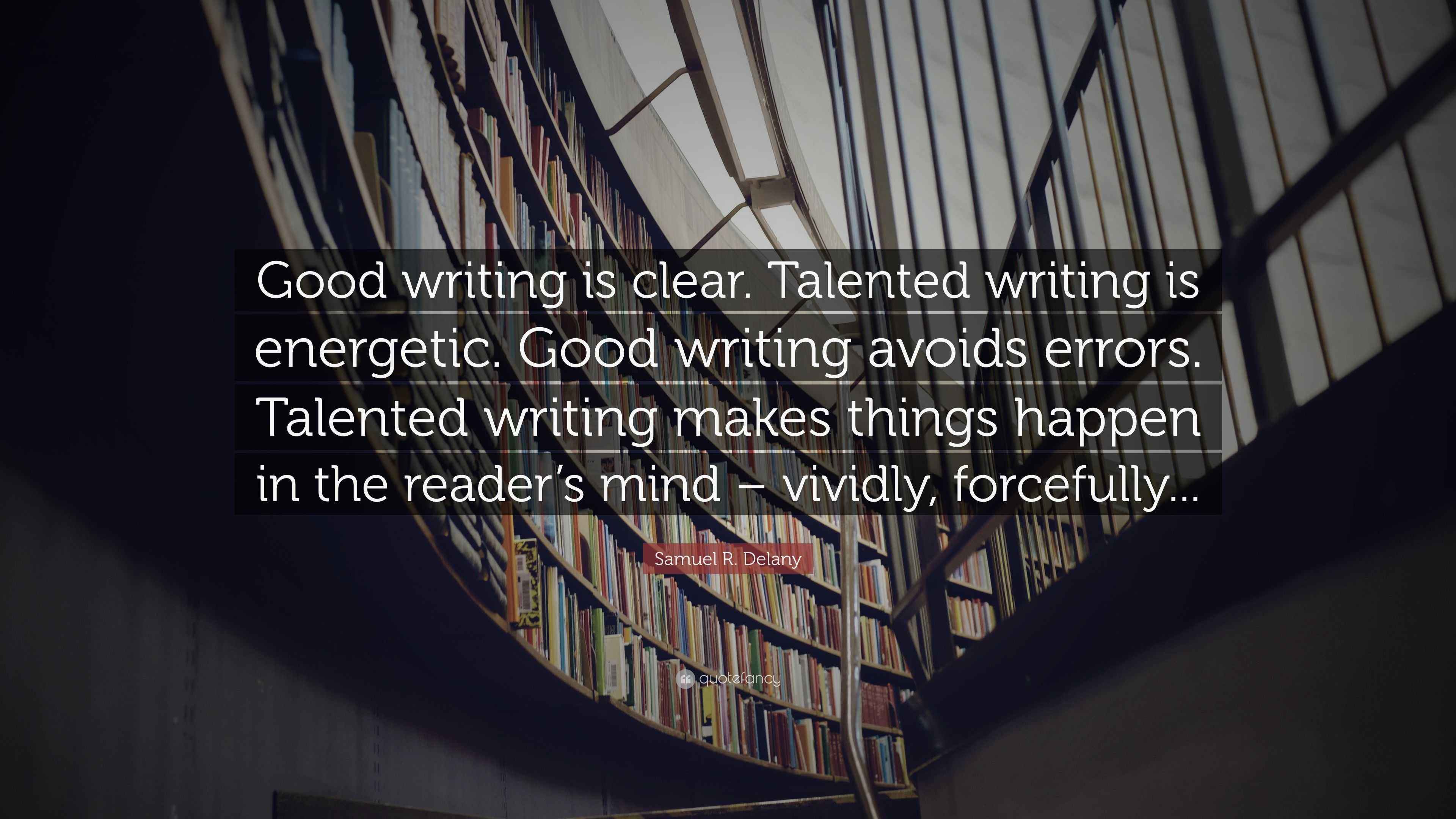 Samuel R. Delany Quote: “Good writing is clear. Talented writing is ...