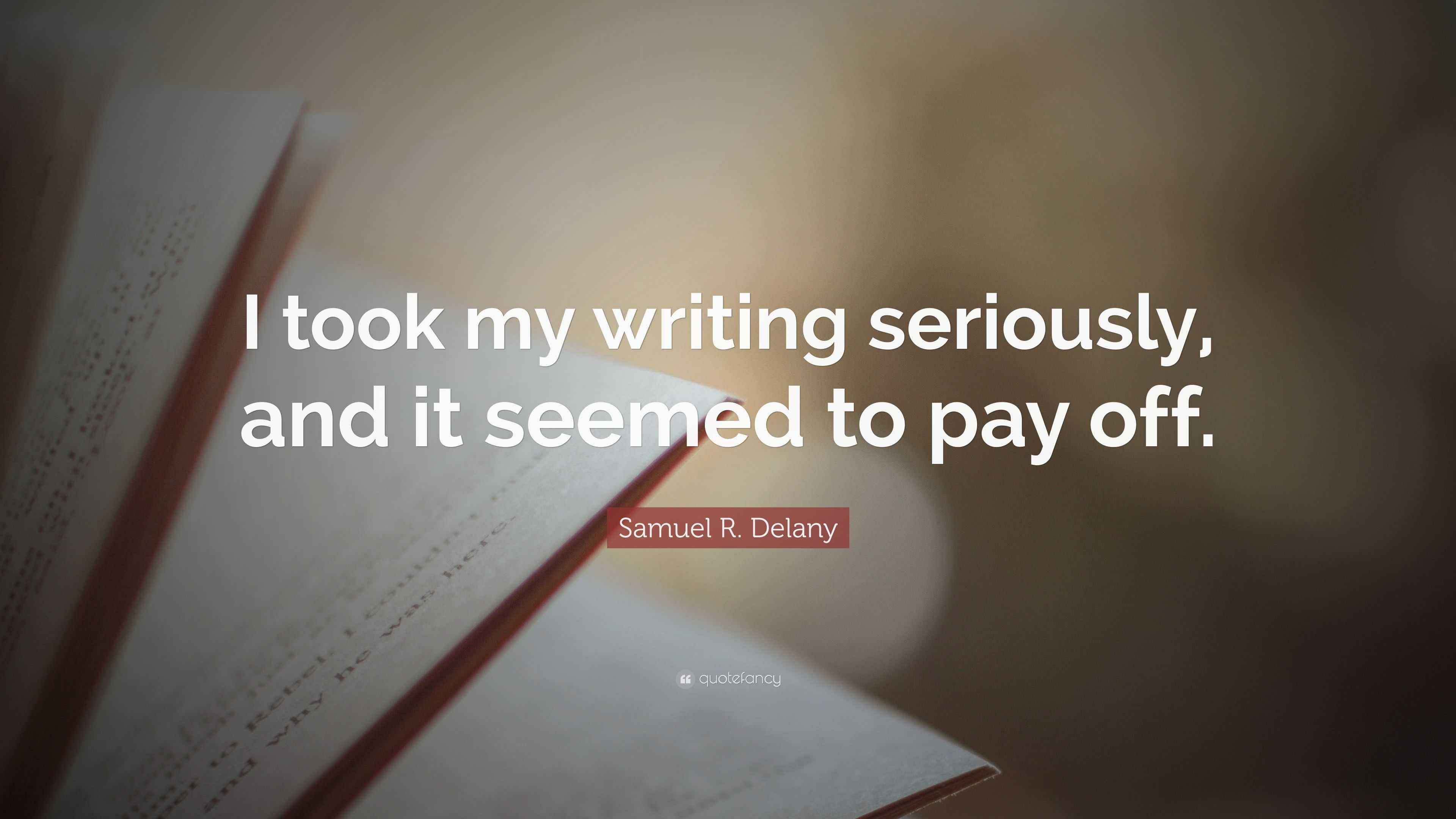 Samuel R. Delany Quote: “I took my writing seriously, and it seemed to ...