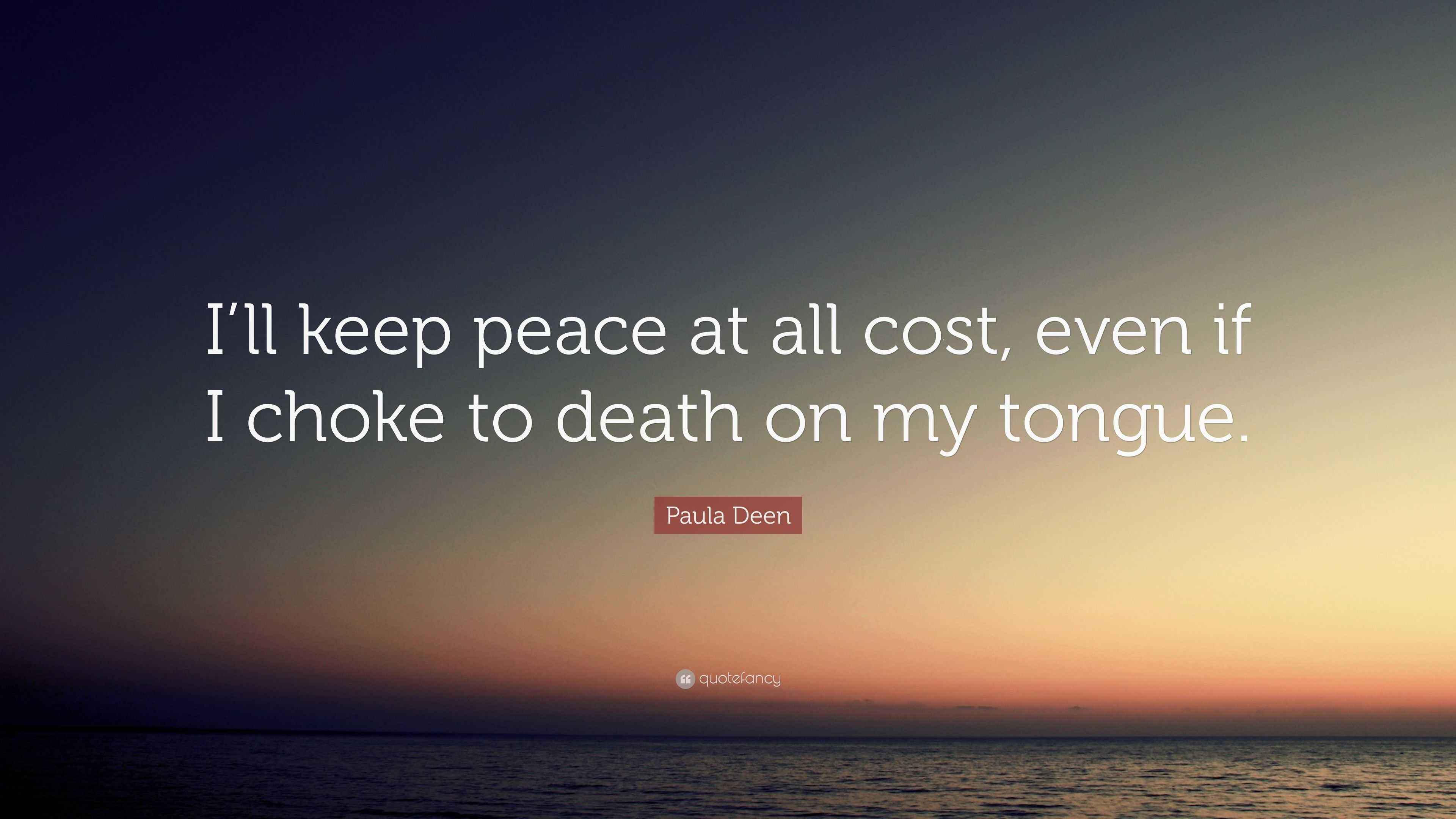 Paula Deen Quote: “I’ll keep peace at all cost, even if I choke to ...