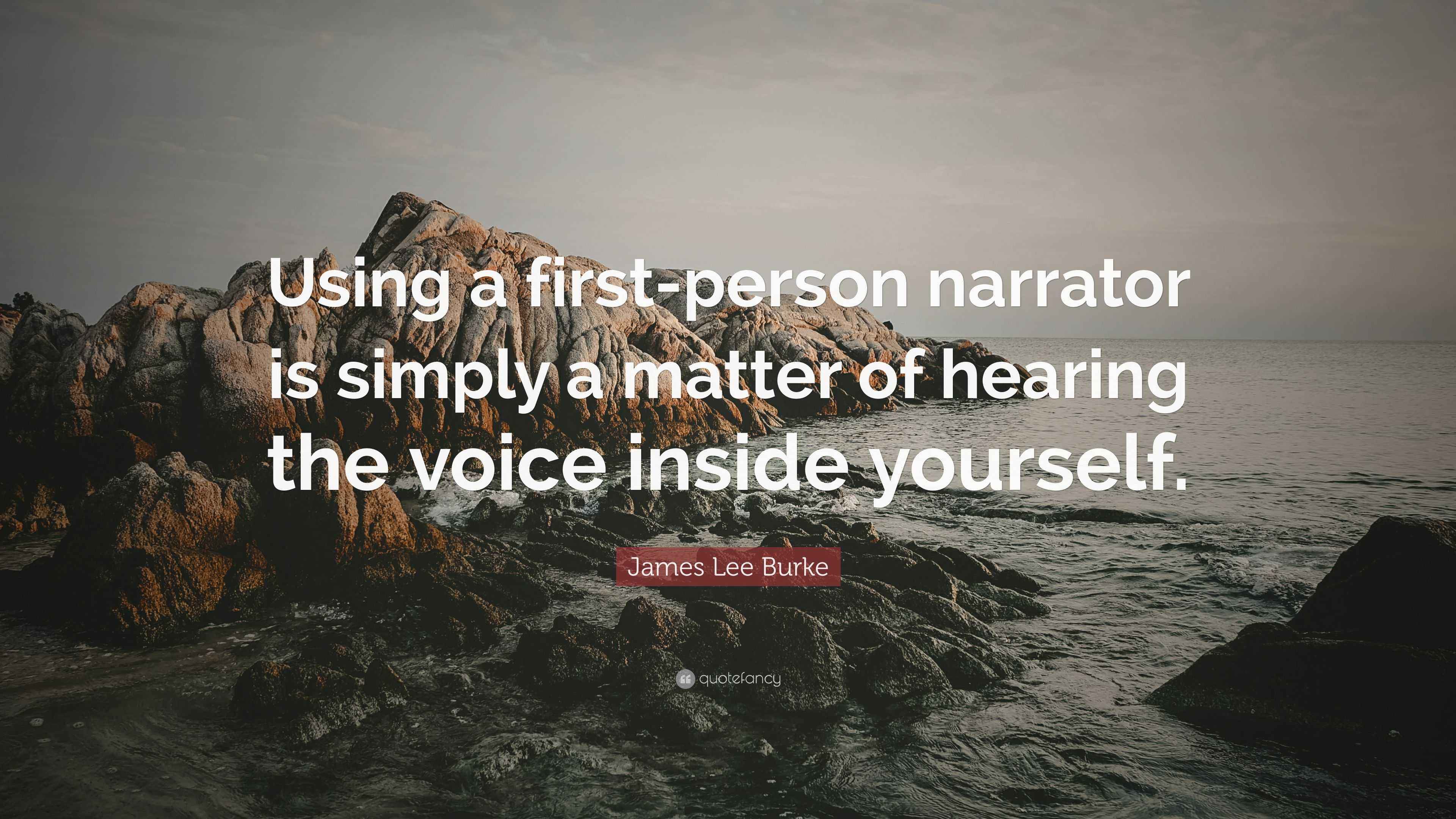 James Lee Burke Quote: “Using a first-person narrator is simply a ...