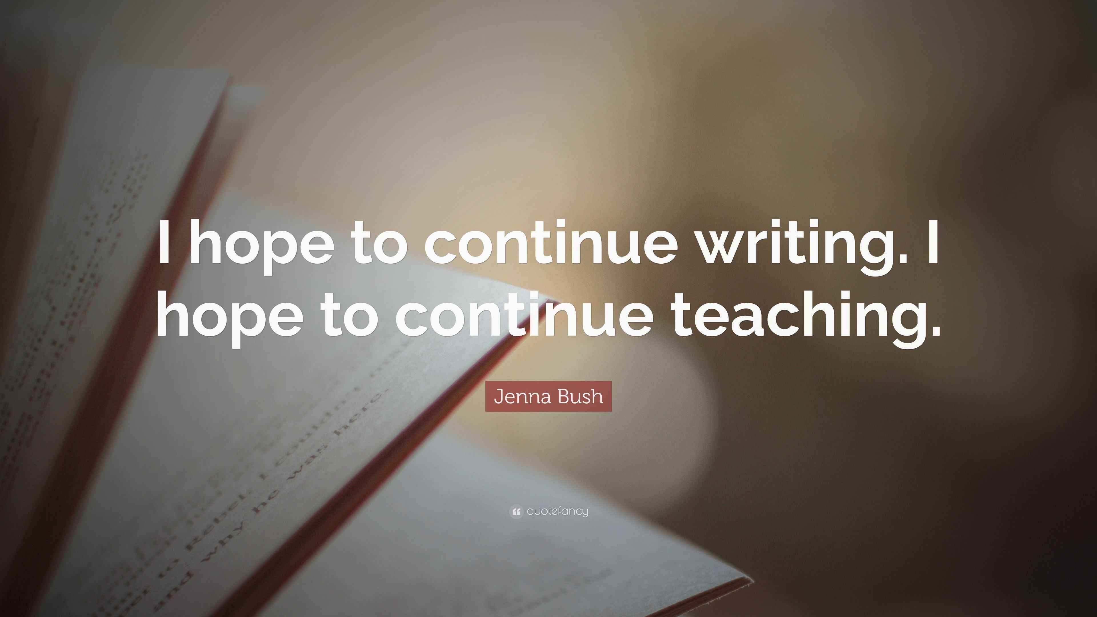 Jenna Bush Quote: “I hope to continue writing. I hope to continue ...