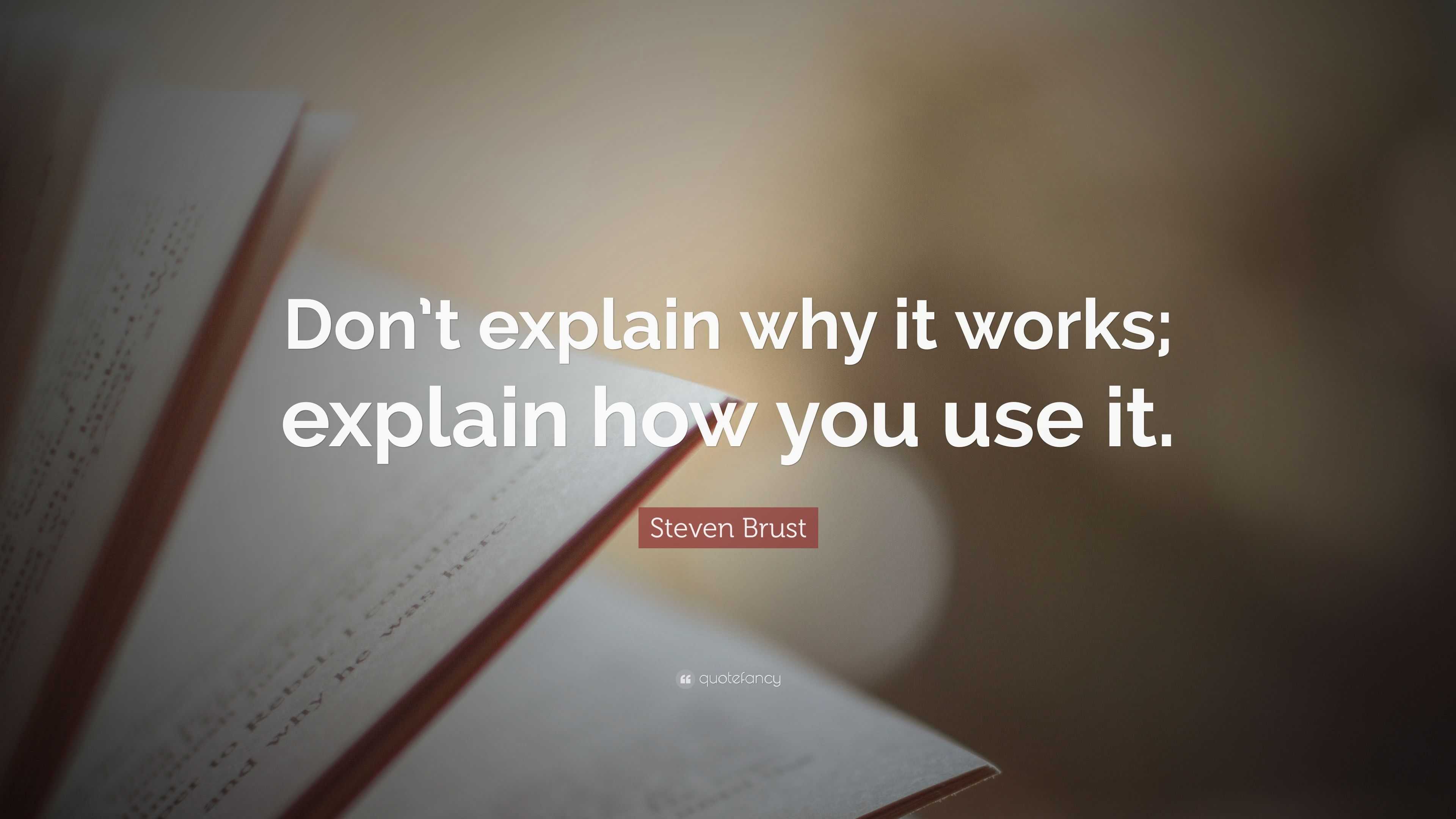 Steven Brust Quote: “Don’t explain why it works; explain how you use it.”