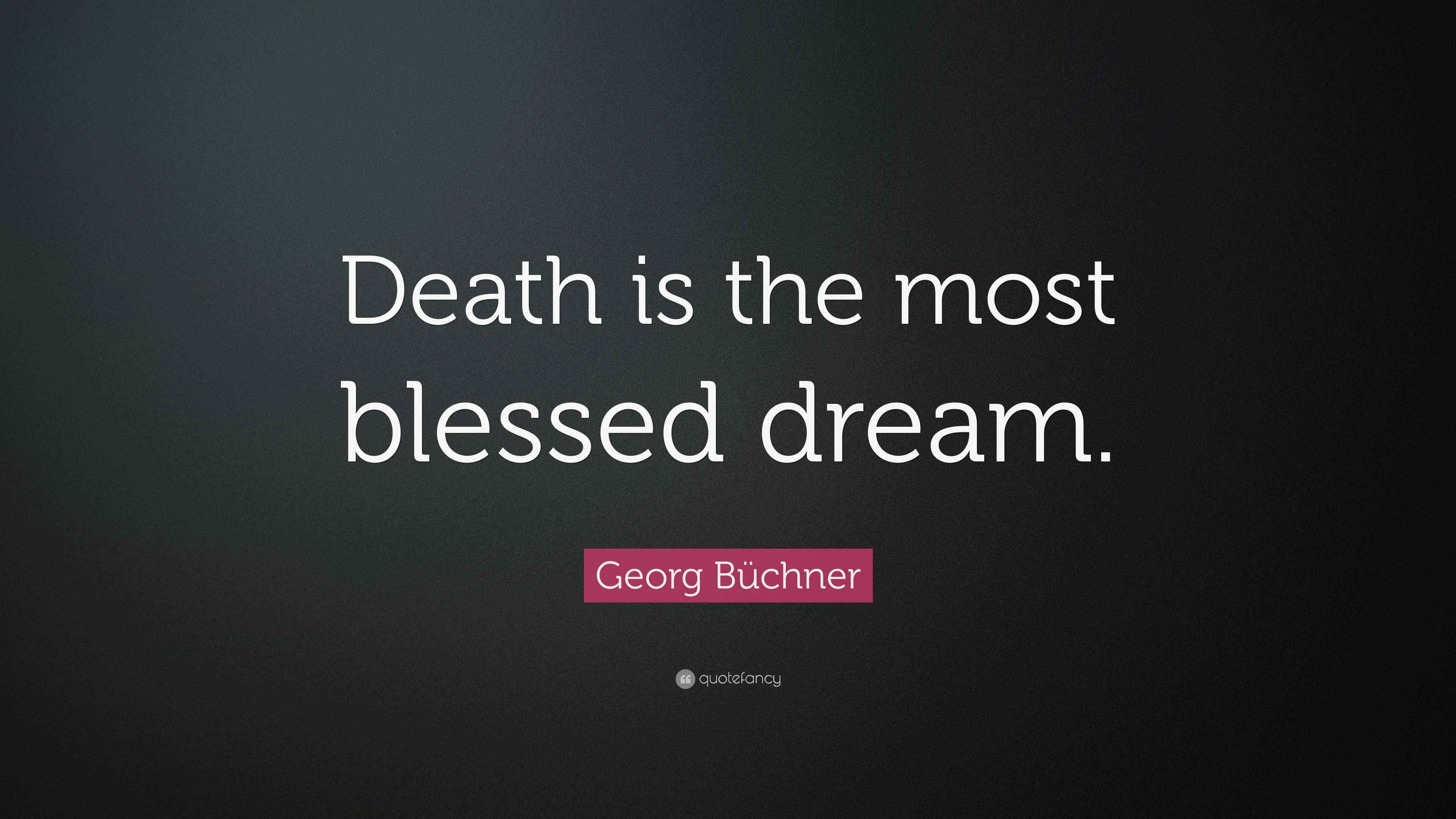 Georg Büchner Quote: “Death is the most blessed dream.”