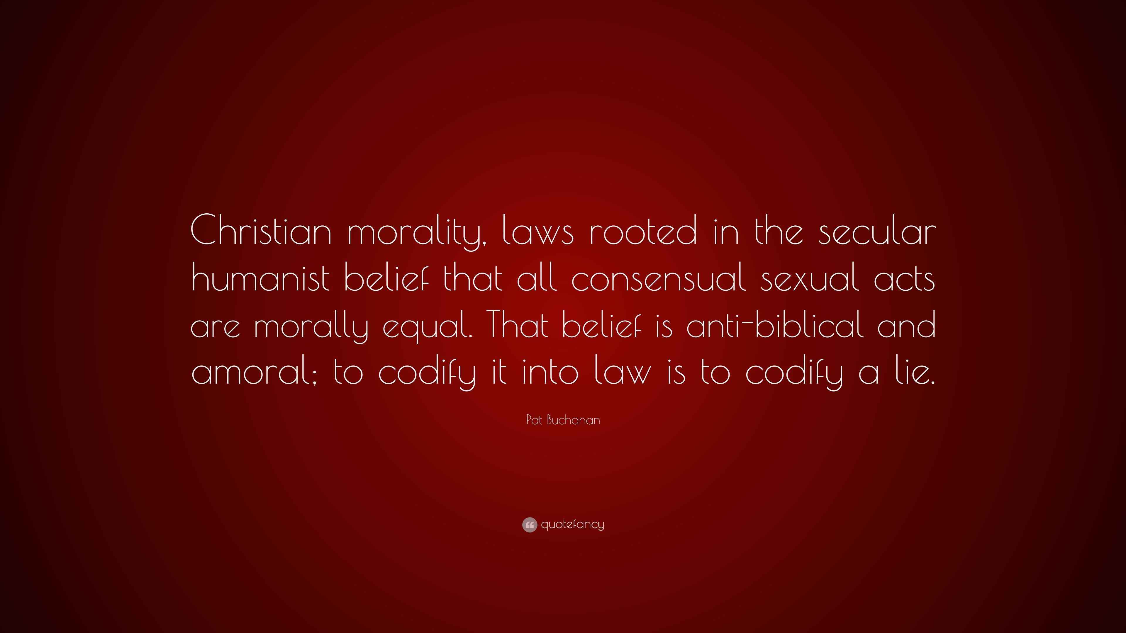 Pat Buchanan Quote: “Christian morality, laws rooted in the secular ...
