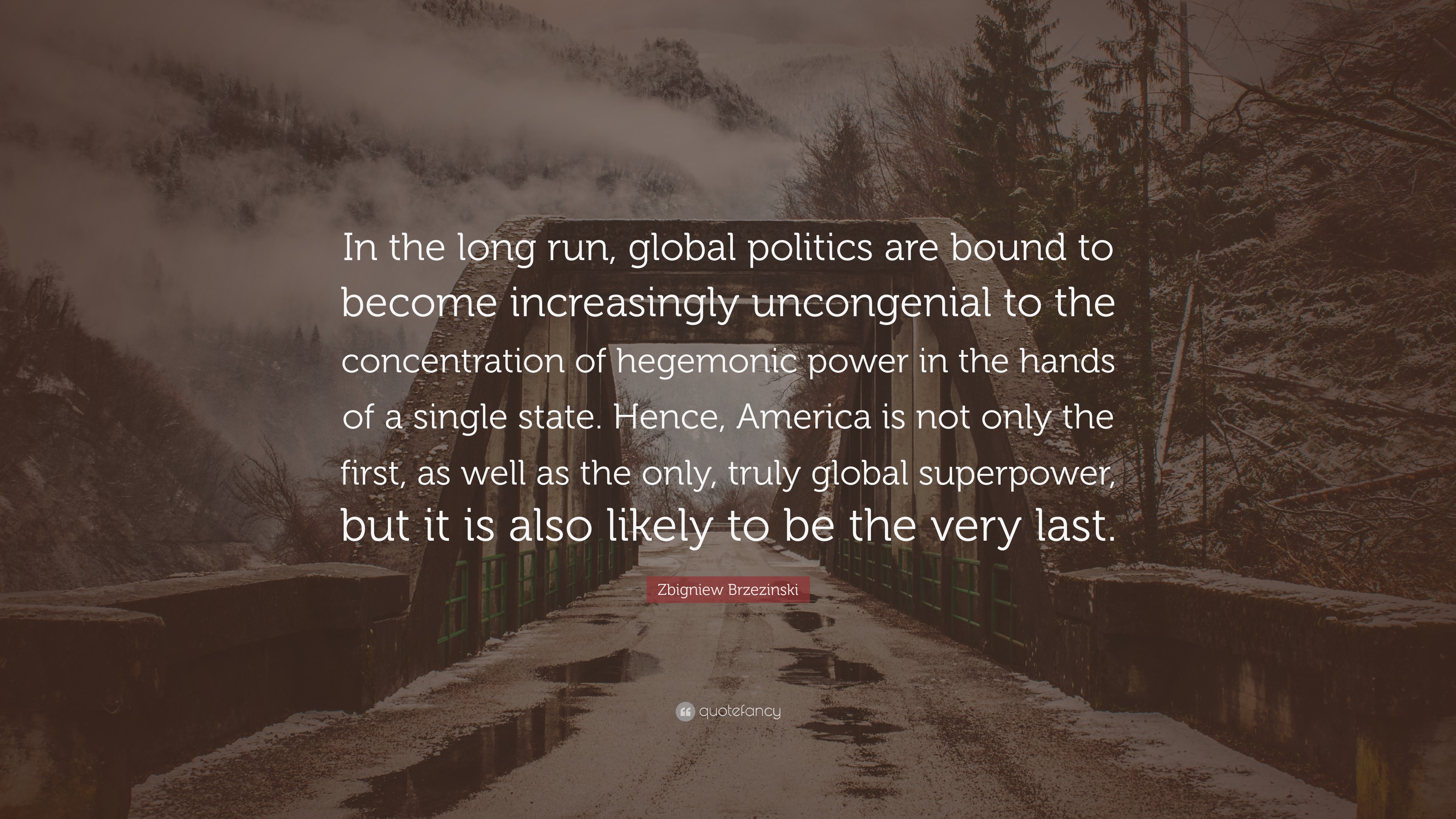 Zbigniew Brzezinski Quote: “In the long run, global politics are bound ...