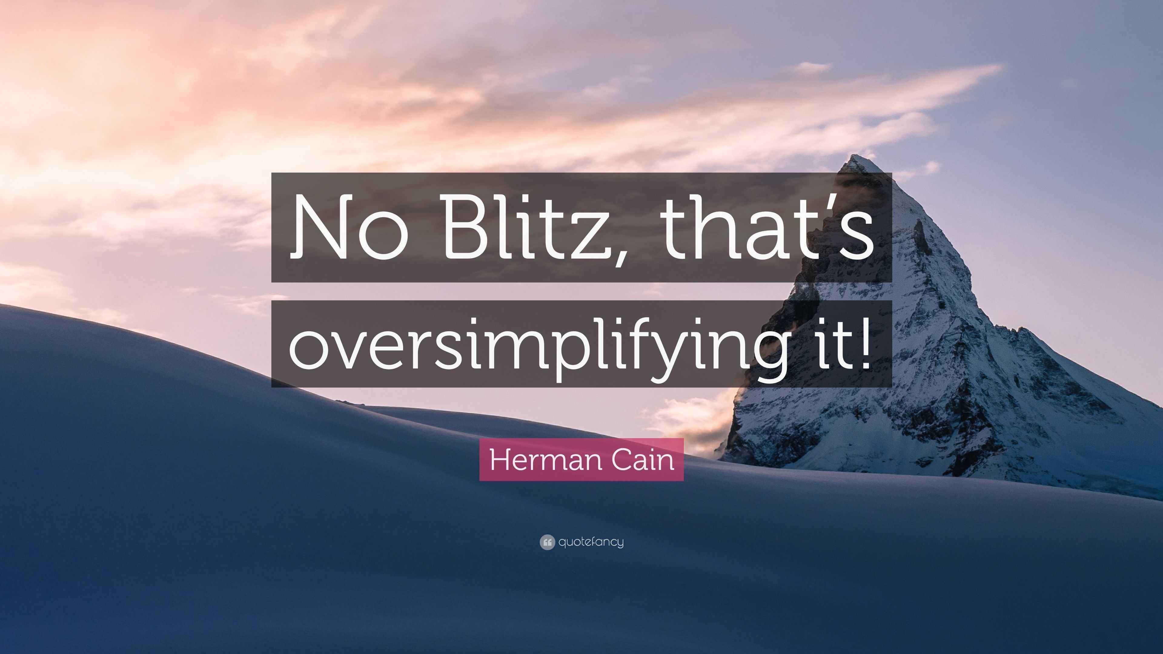 Herman Cain Quote: “No Blitz, that’s oversimplifying it!”