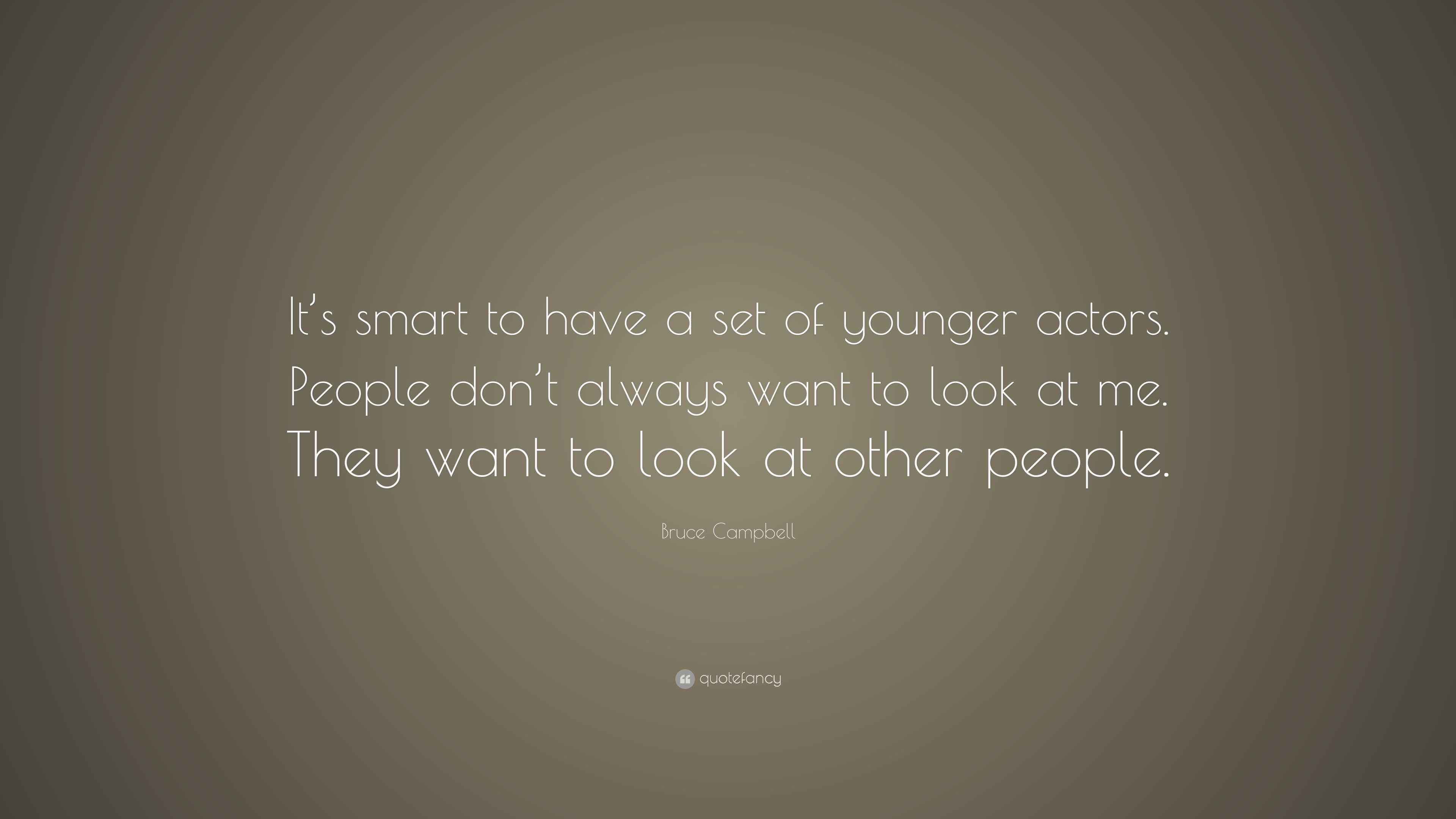 Bruce Campbell Quote: “It’s smart to have a set of younger actors ...