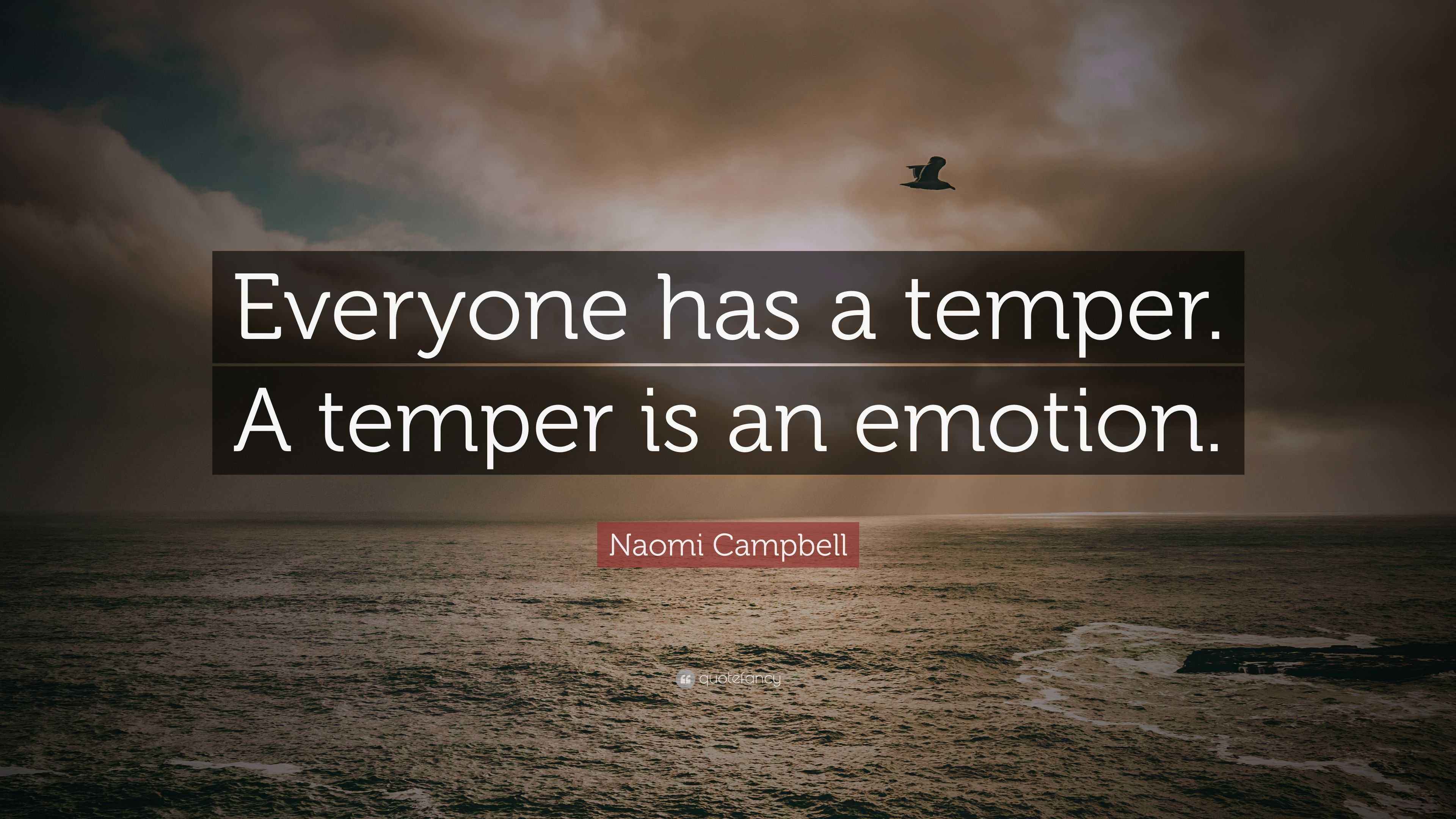 Naomi Campbell Quote: “Everyone has a temper. A temper is an emotion.”