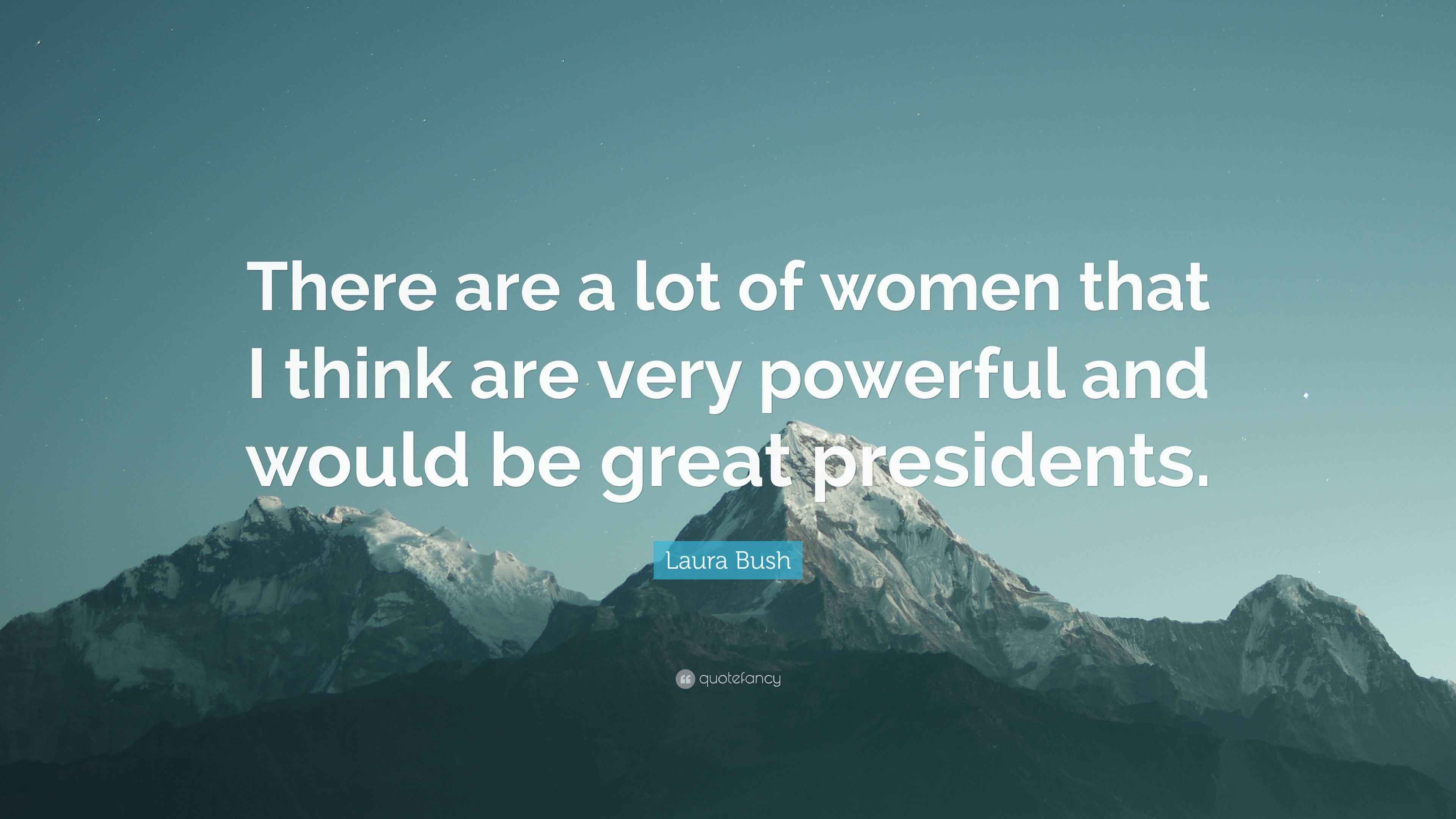 Laura Bush Quote: “There are a lot of women that I think are very ...