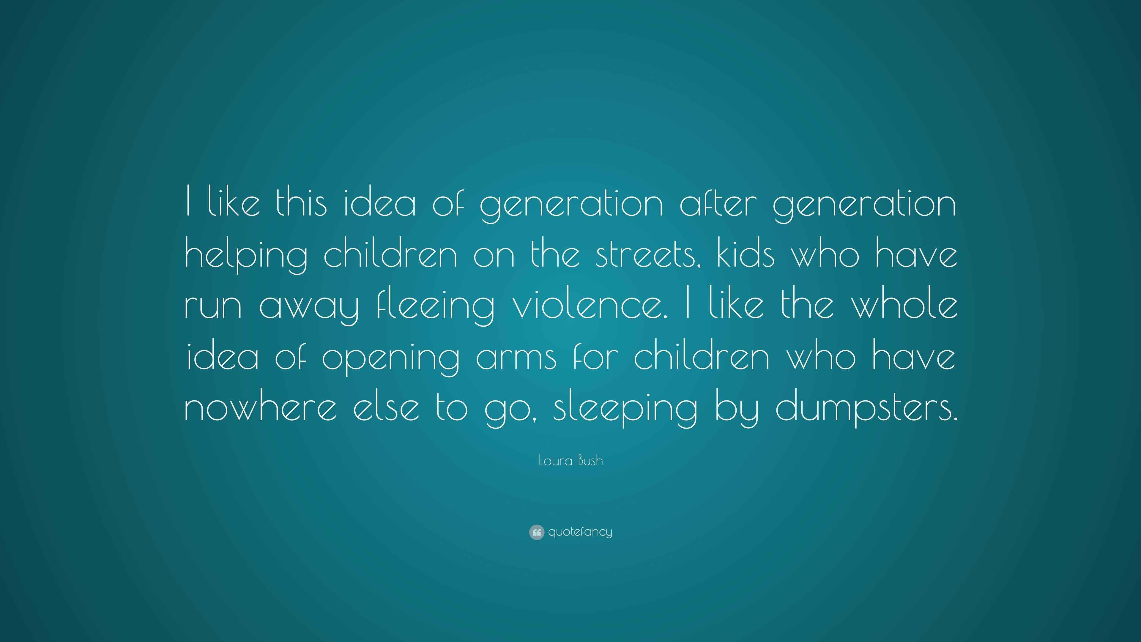 Laura Bush Quote: “I like this idea of generation after generation ...