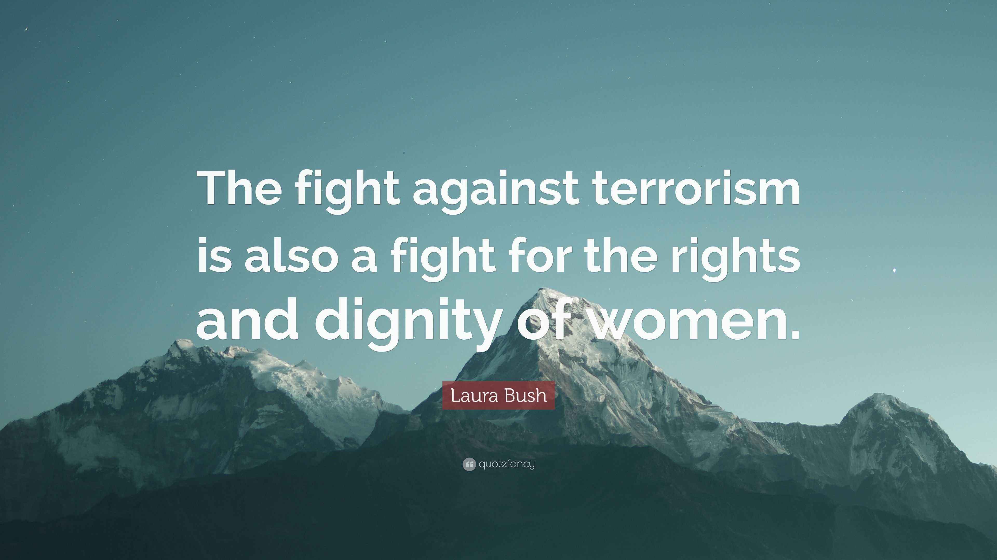 Laura Bush Quote: “The fight against terrorism is also a fight for the ...