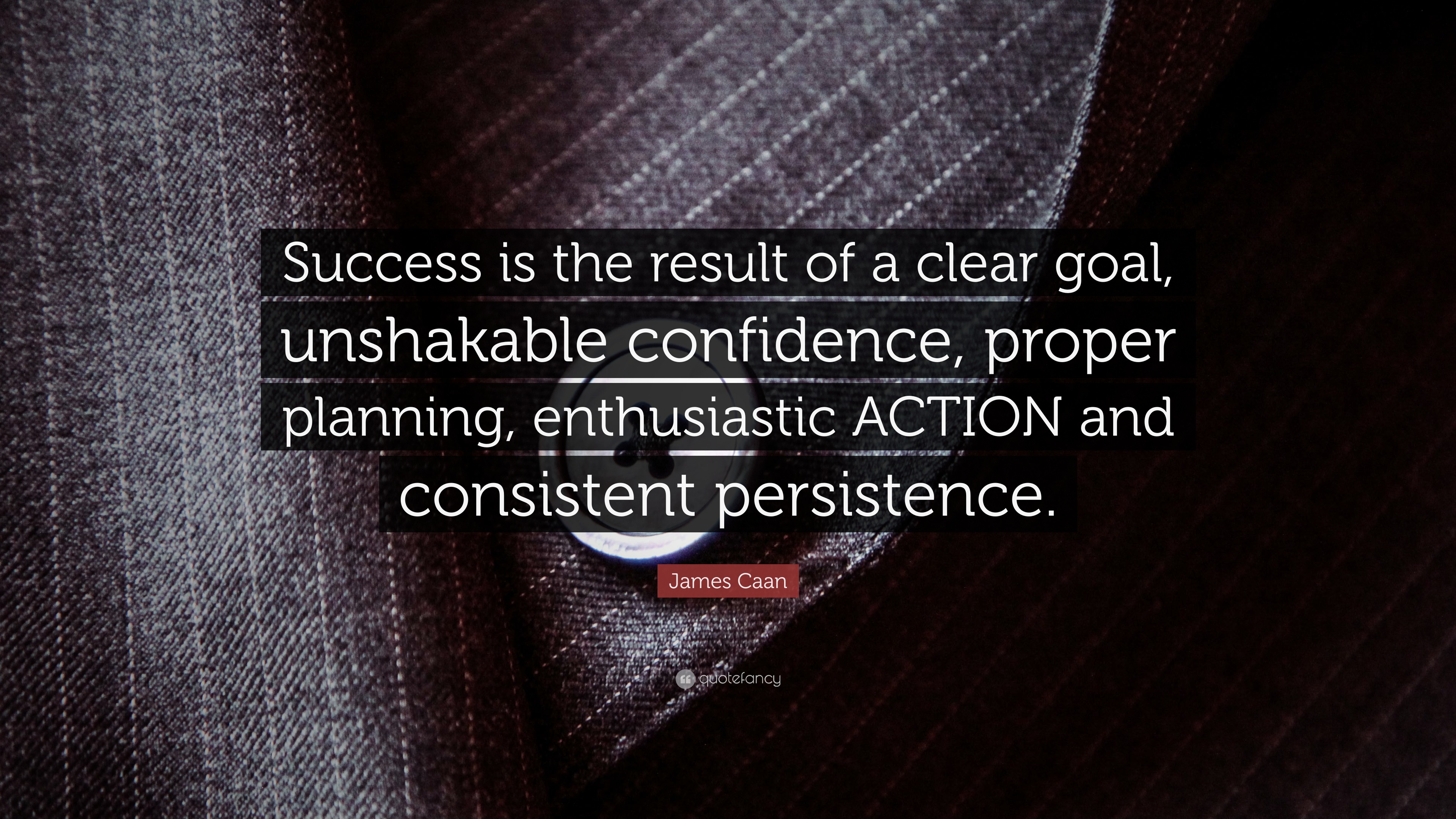 James Caan Quote: “Success is the result of a clear goal, unshakable ...