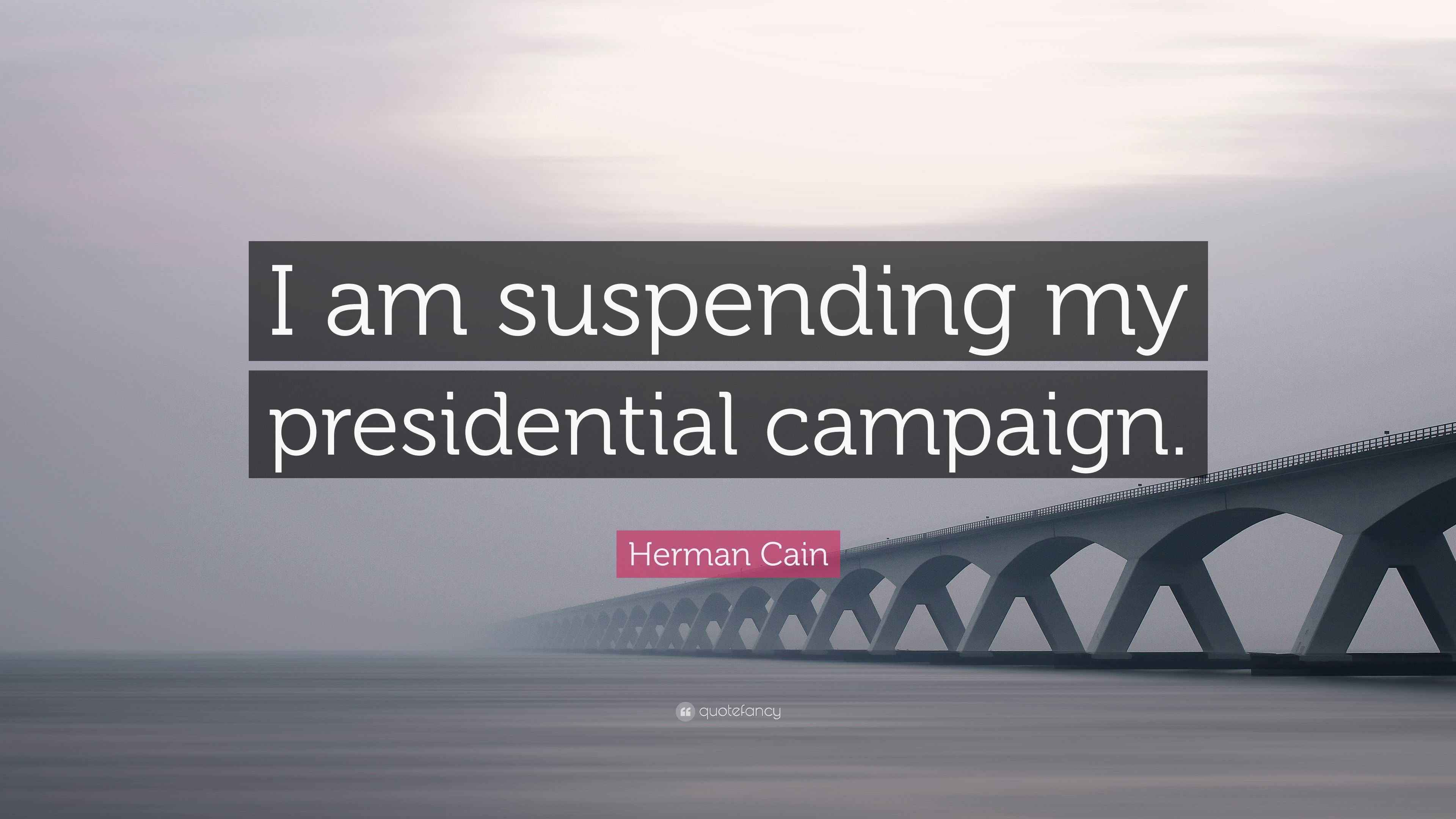 Herman Cain Quote: “I am suspending my presidential campaign.”