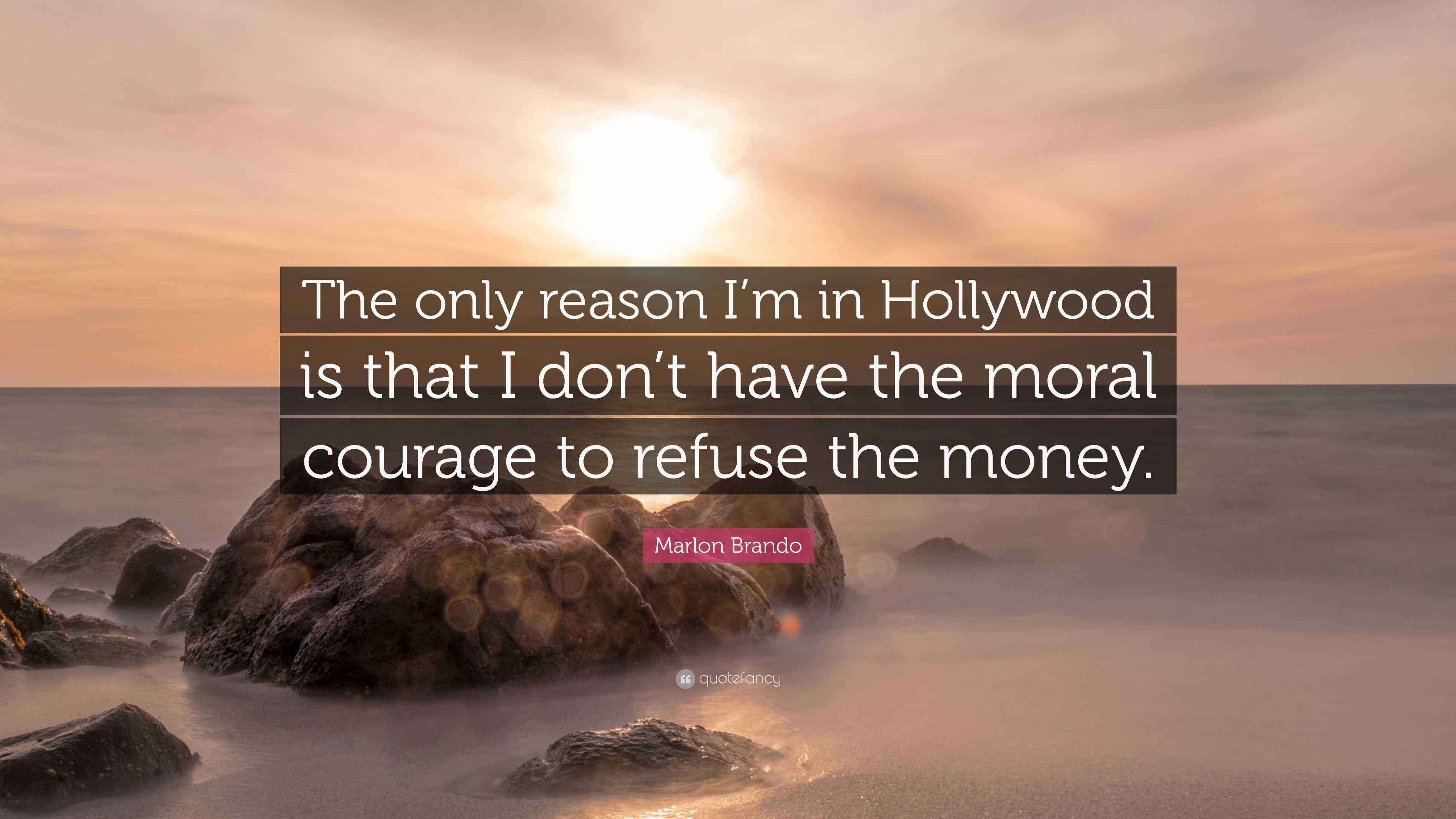 Marlon Brando Quote: “The only reason I’m in Hollywood is that I don’t ...