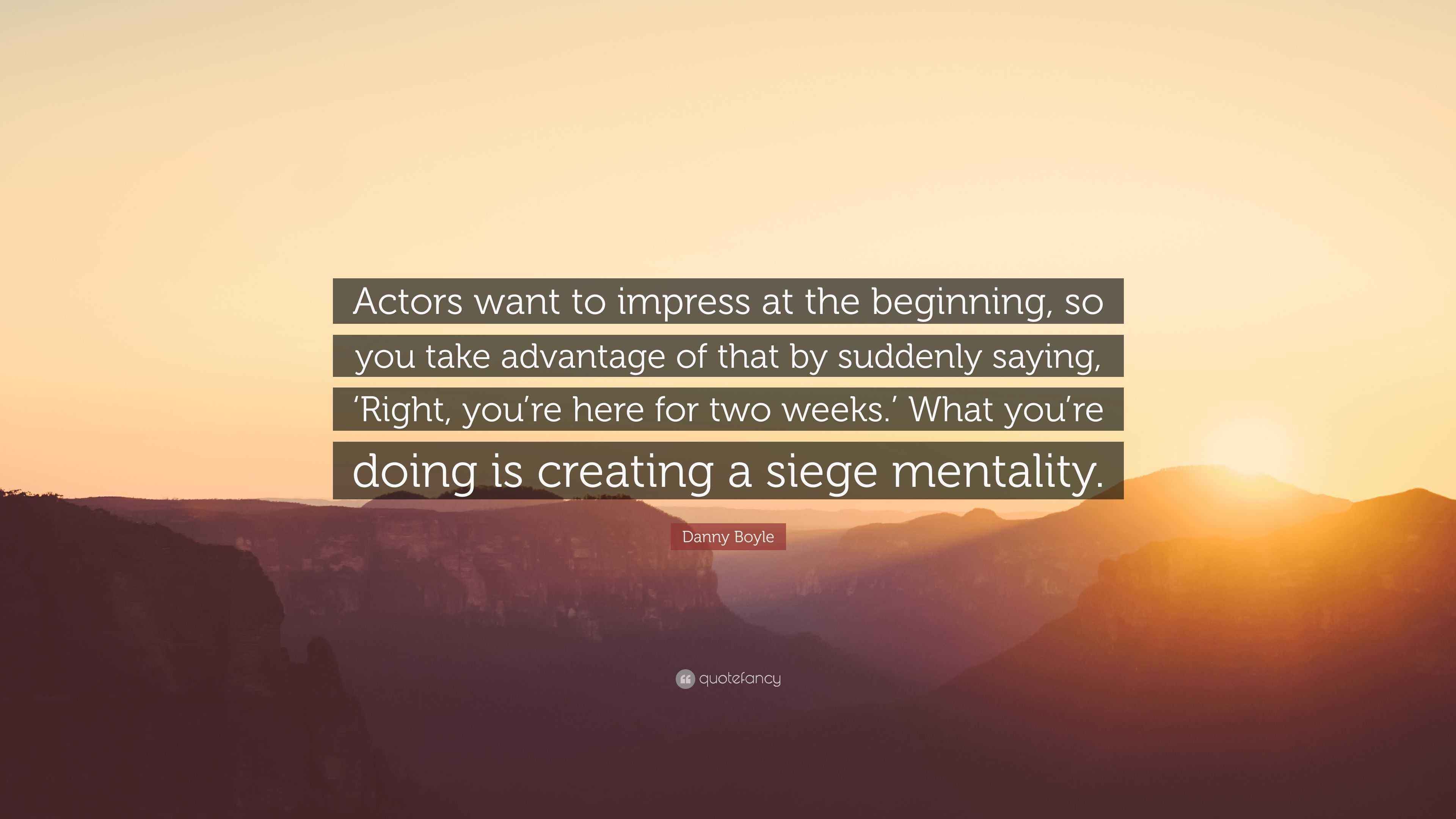 Danny Boyle Quote: “Actors want to impress at the beginning, so you ...